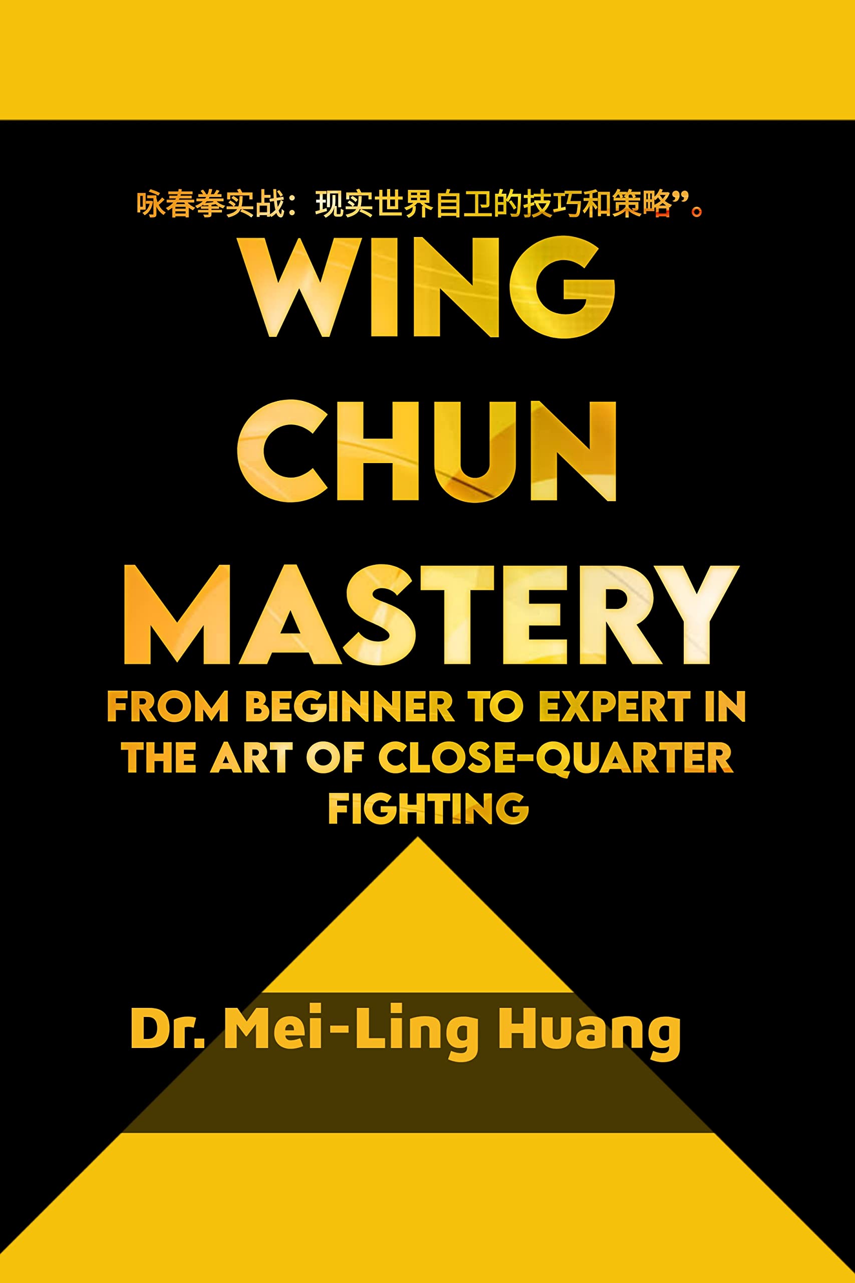 Wing Chun Mastery: From Beginner to Expert in the Art of Close-Quarter ...