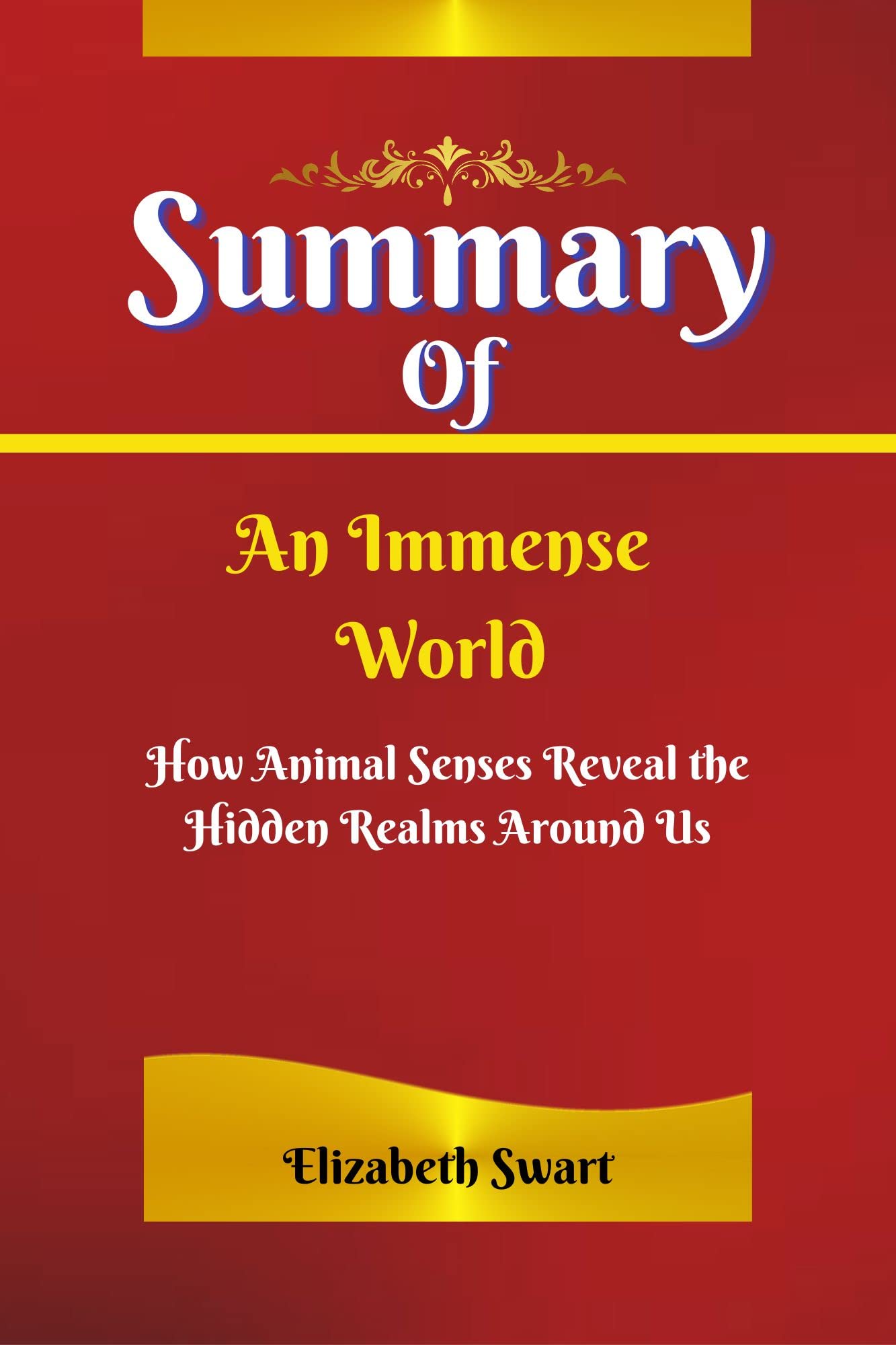 Summary Of An Immense World: How Animal Senses Reveal the Hidden Realms ...