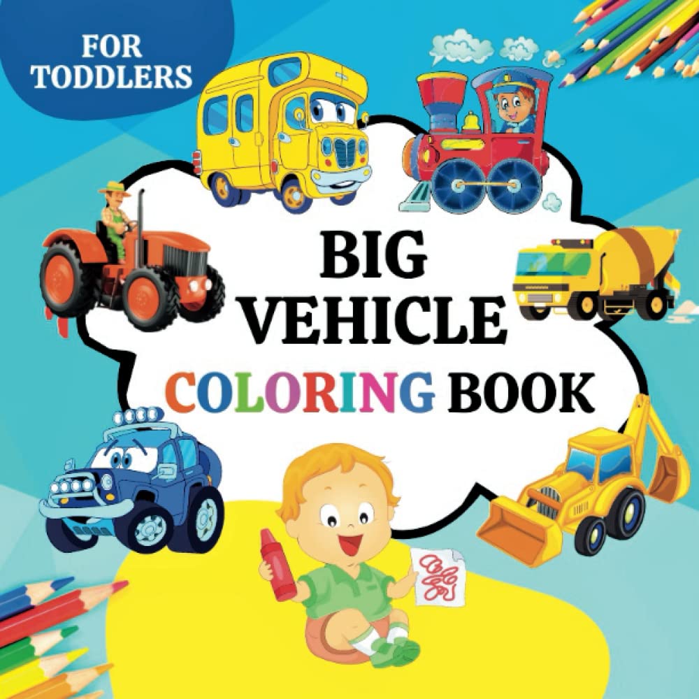 BIG VEHICLES COLORING BOOK FOR TODDLERS: Digger, Car, Fire Truck And ...