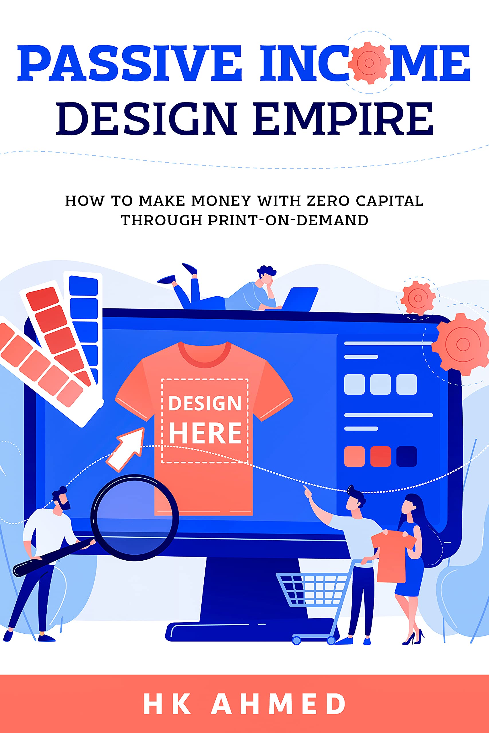 Passive Income Design Empire: How to Make Money with Zero Capital ...