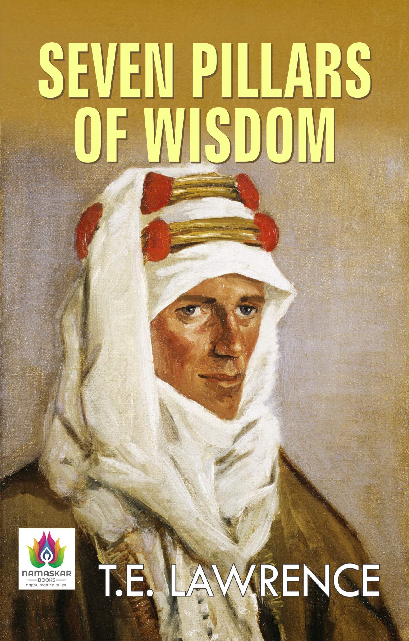 Seven Pillars of Wisdom: T.E. Lawrence's Odyssey Through Arabia by T.E ...