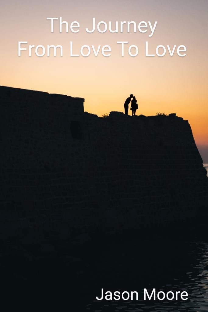 The Journey, From Love To Love by Jason Moore | Goodreads