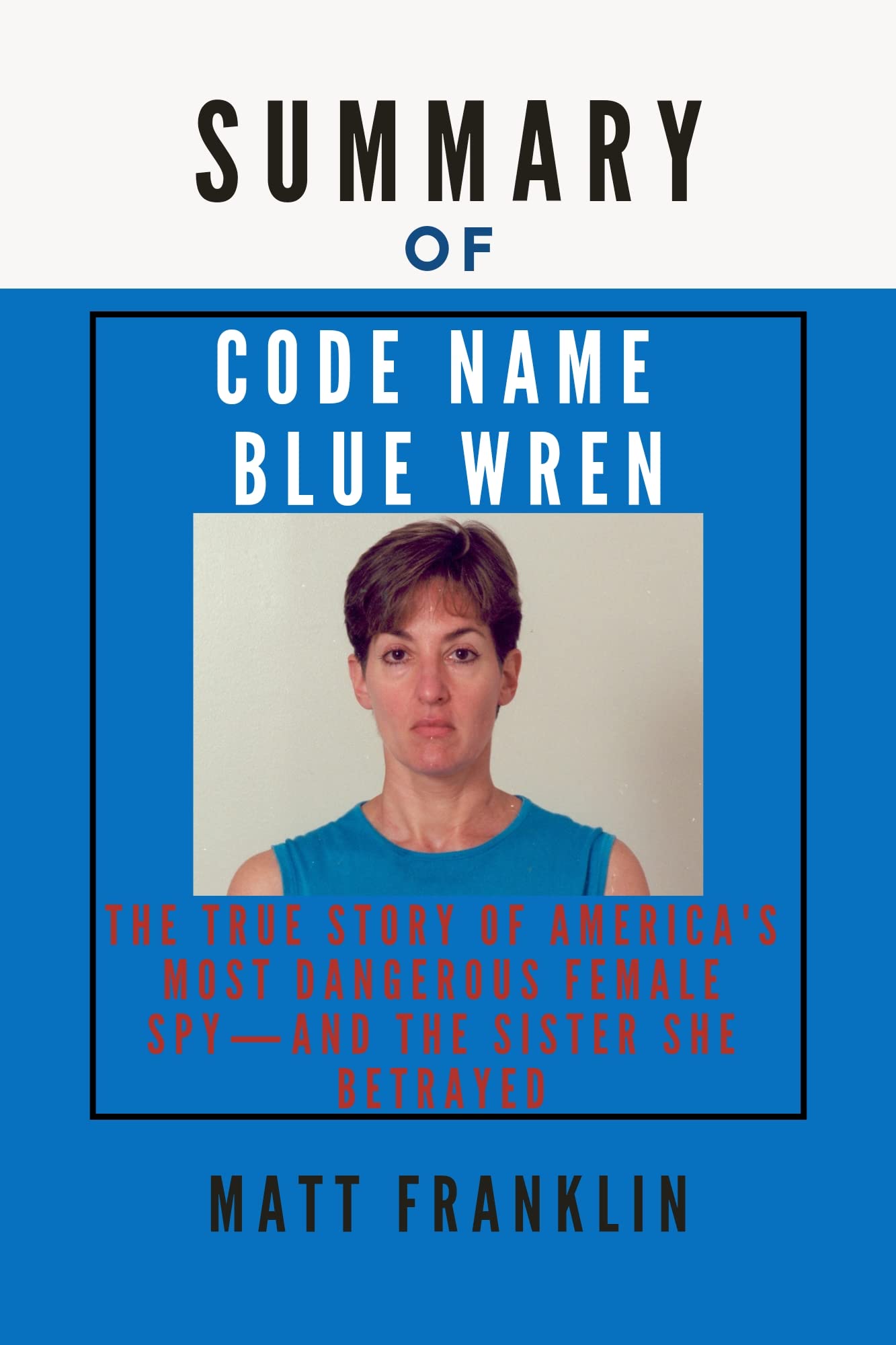 Summary of Code Name Blue Wren by Jim Popkin: The True Story of America ...