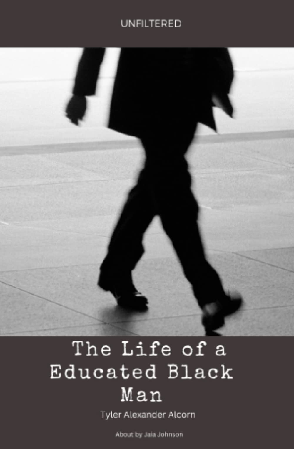 Unfiltered: The Life of a Educated Black Man by Mr. Tyler Alexander ...