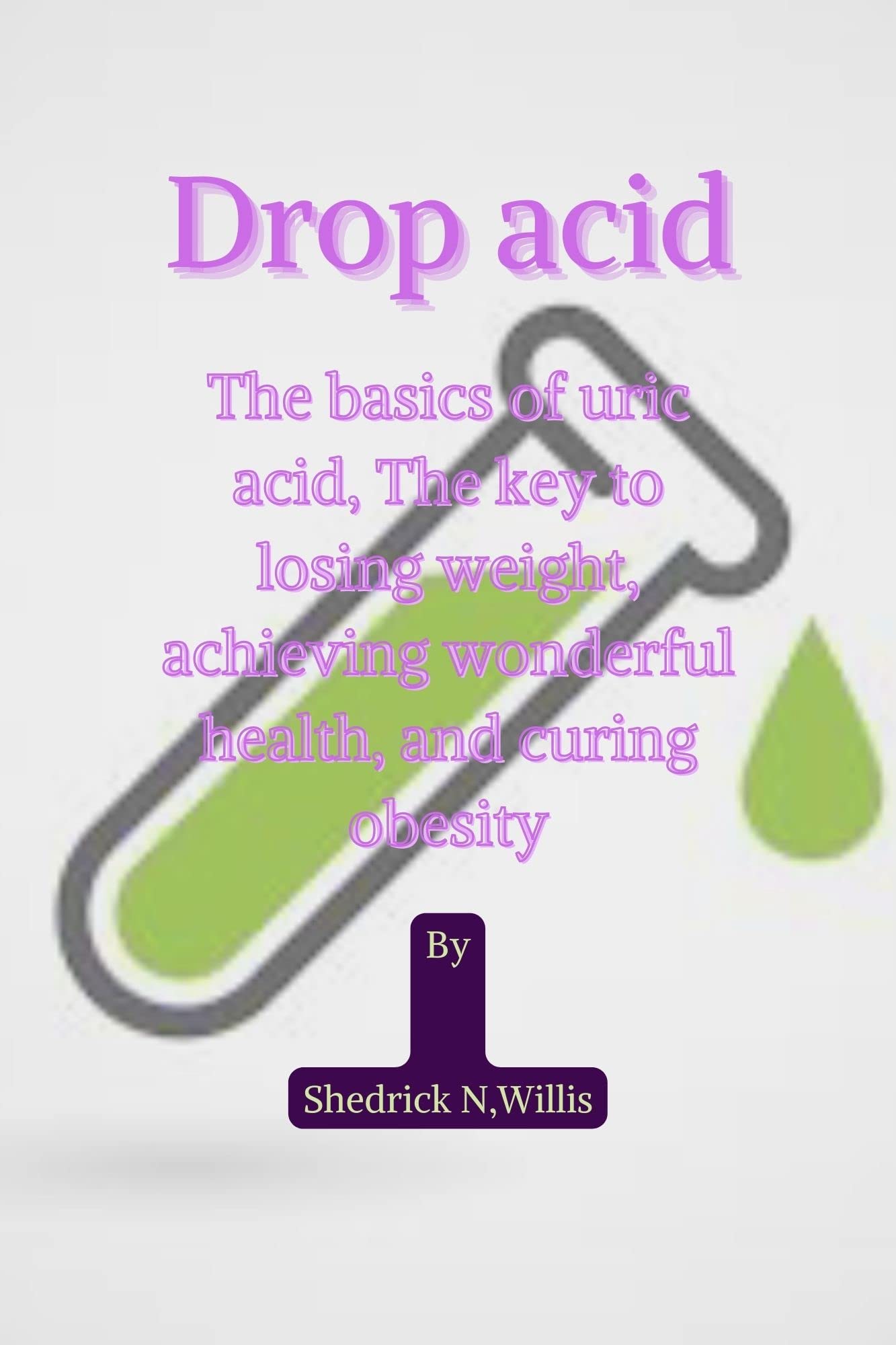 Drop acid: The basics of uric acid, The key to losing weight, achieving ...