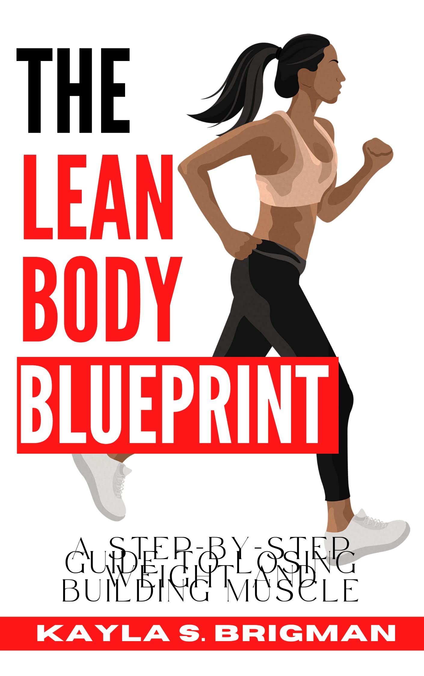 The Lean Body Blueprint: A Step-by-Step Guide to Losing Weight and ...