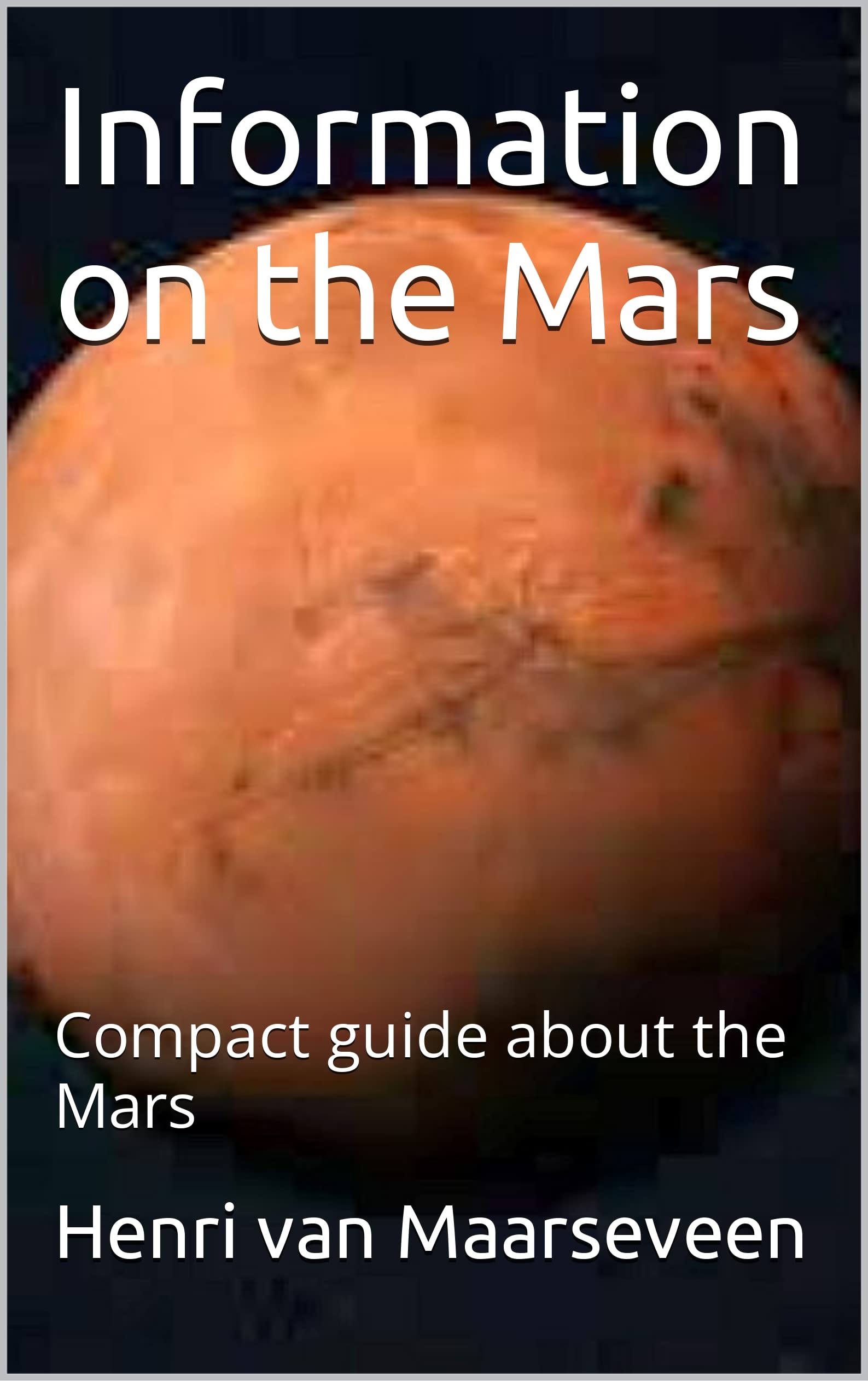 Information on the Mars : Compact guide about the Mars by Henri van ...