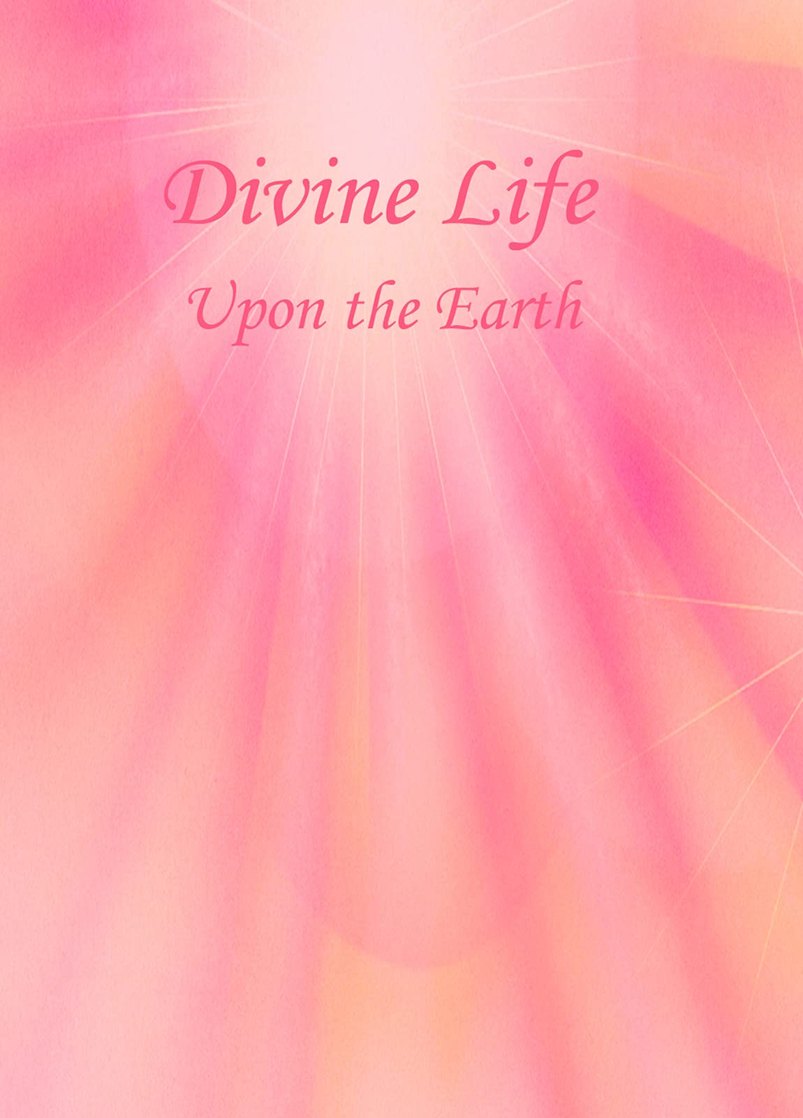 Divine Life Upon the Earth by Sri Aurobindo | Goodreads