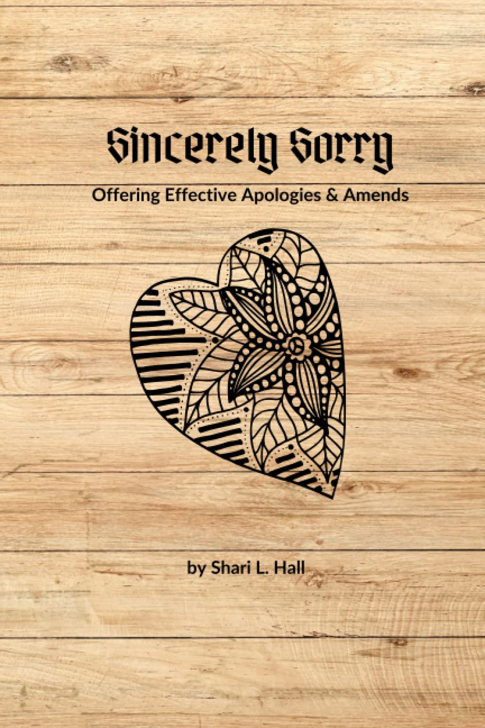 Sincerely Sorry: Offering Effective Apologies & Amends by Shari Lynn ...
