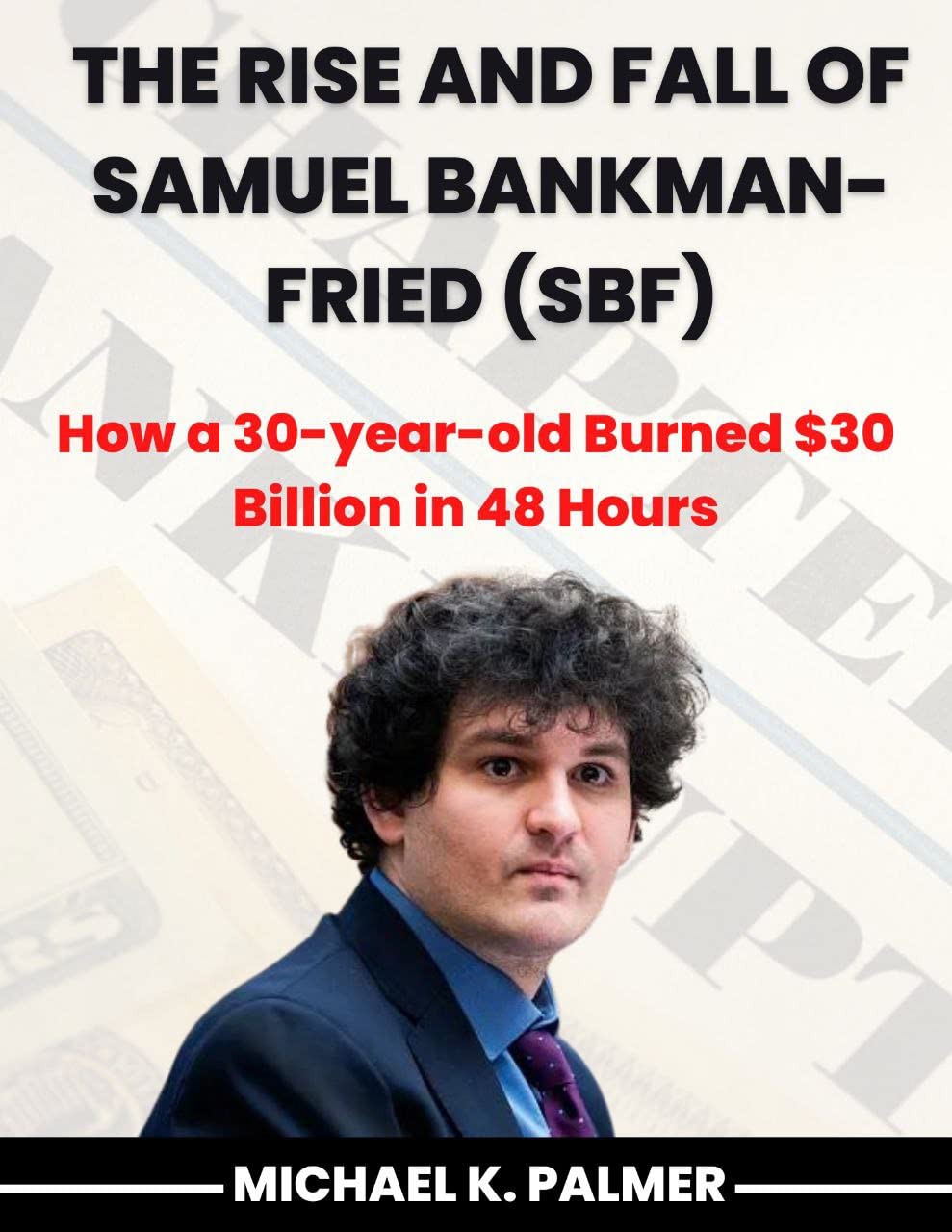 The Rise and Fall of Samuel Bankman-Fried (SBF): How a 30-year-old ...