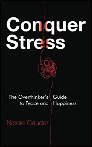 Conquer Stress: The Overthinker's Guide to Peace and Happiness by ...
