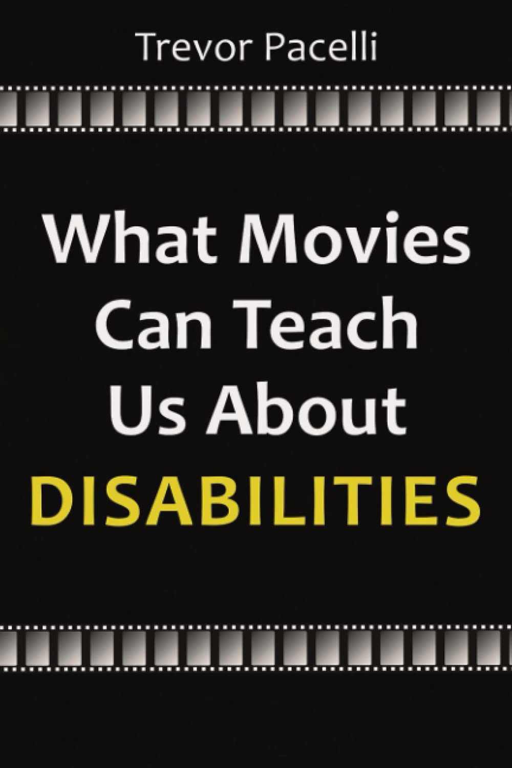 What Movies Can Teach Us About Disabilities by Trevor Pacelli | Goodreads