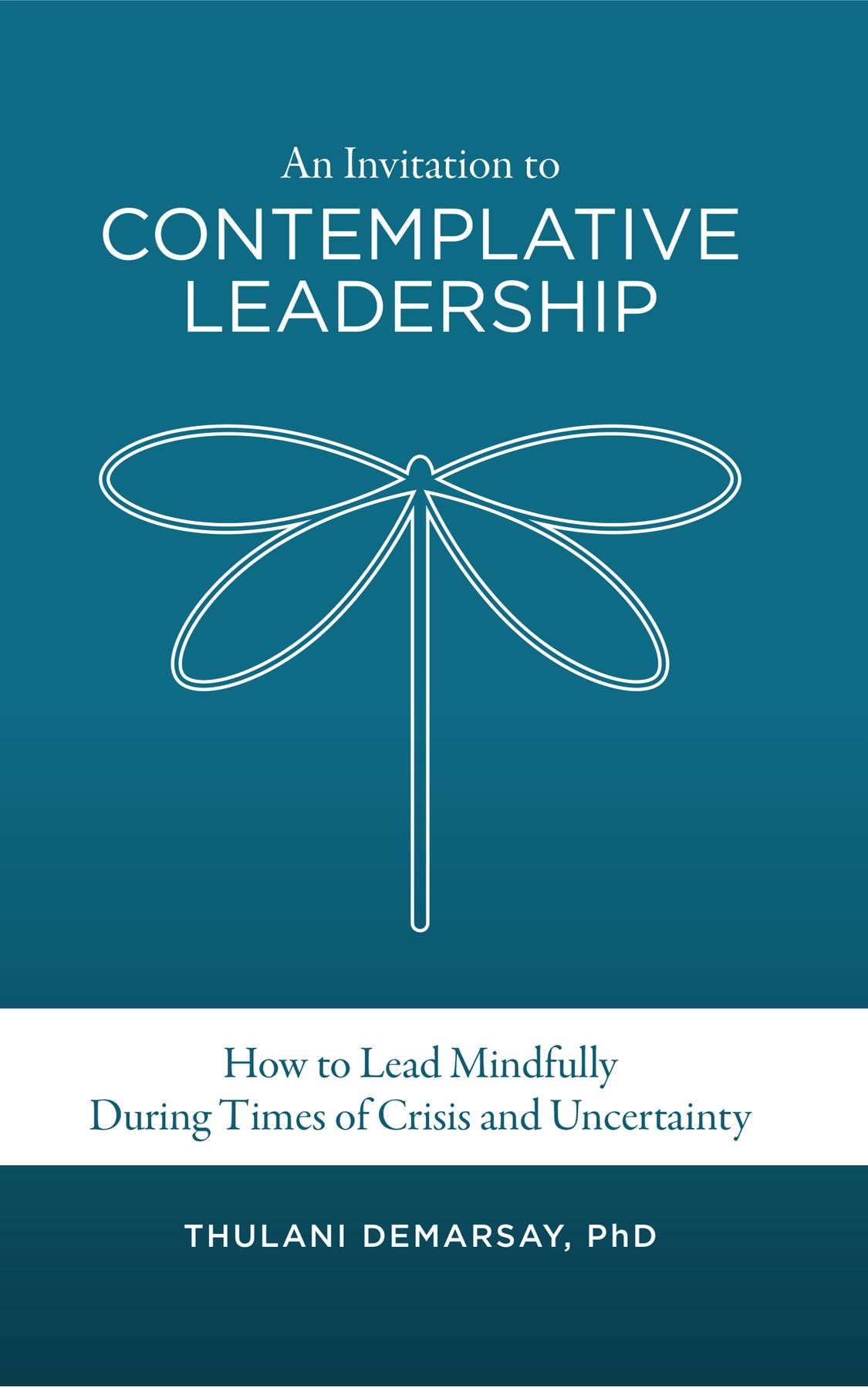 An Invitation to Contemplative Leadership: How to Lead Mindfully During ...
