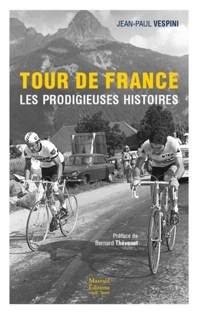 Tour de France. Les prodigieuses histoires by Jean-Paul Vespini | Goodreads