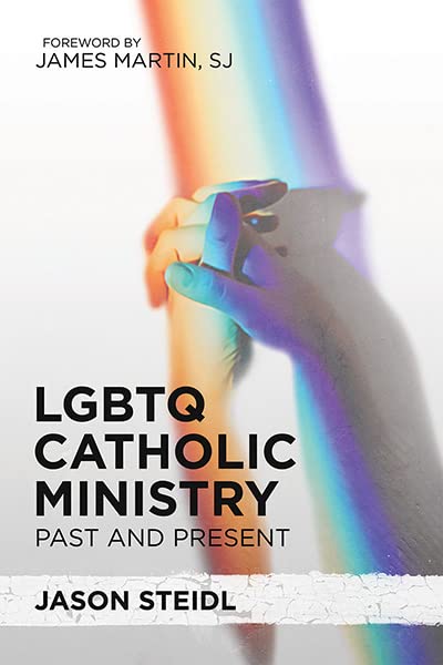 LGBTQ Catholic Ministry: Past and Present by Jason Steidl Jack | Goodreads