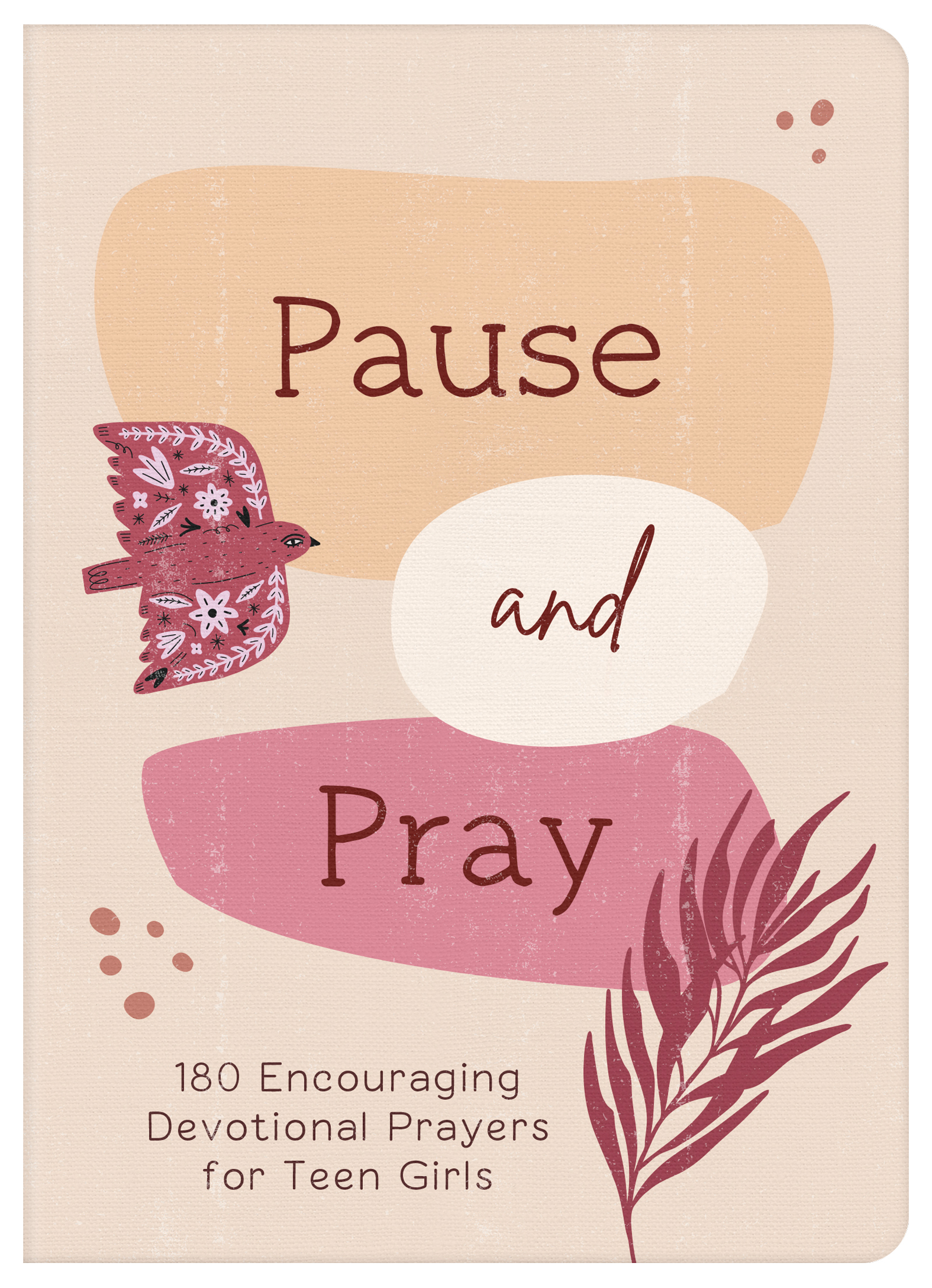 Pause and Pray (teen girls): 180 Encouraging Devotional Prayers for Teen Girls by Compiled by ...