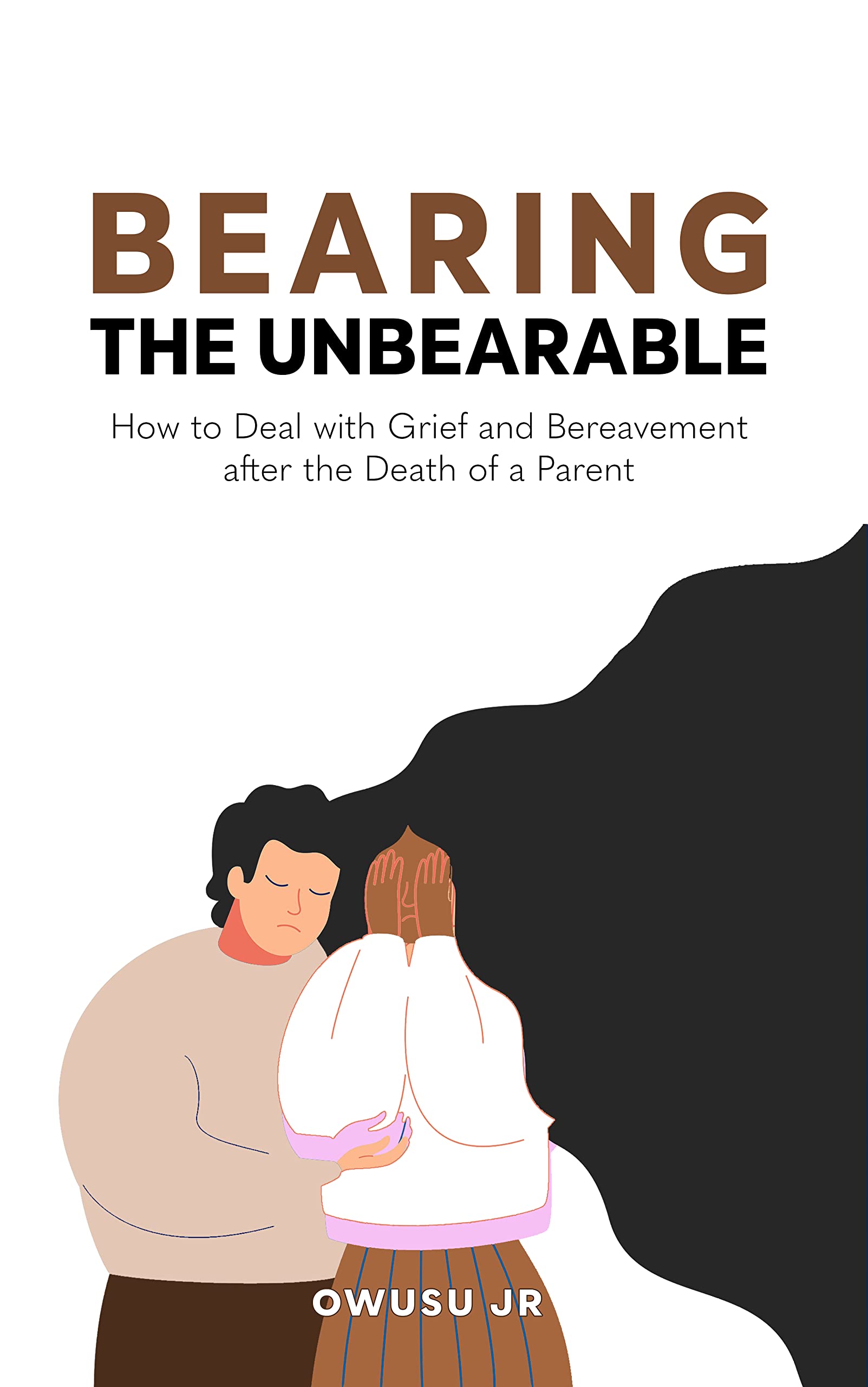 Bearing the Unbearable : How to Deal with Grief and Bereavement after ...