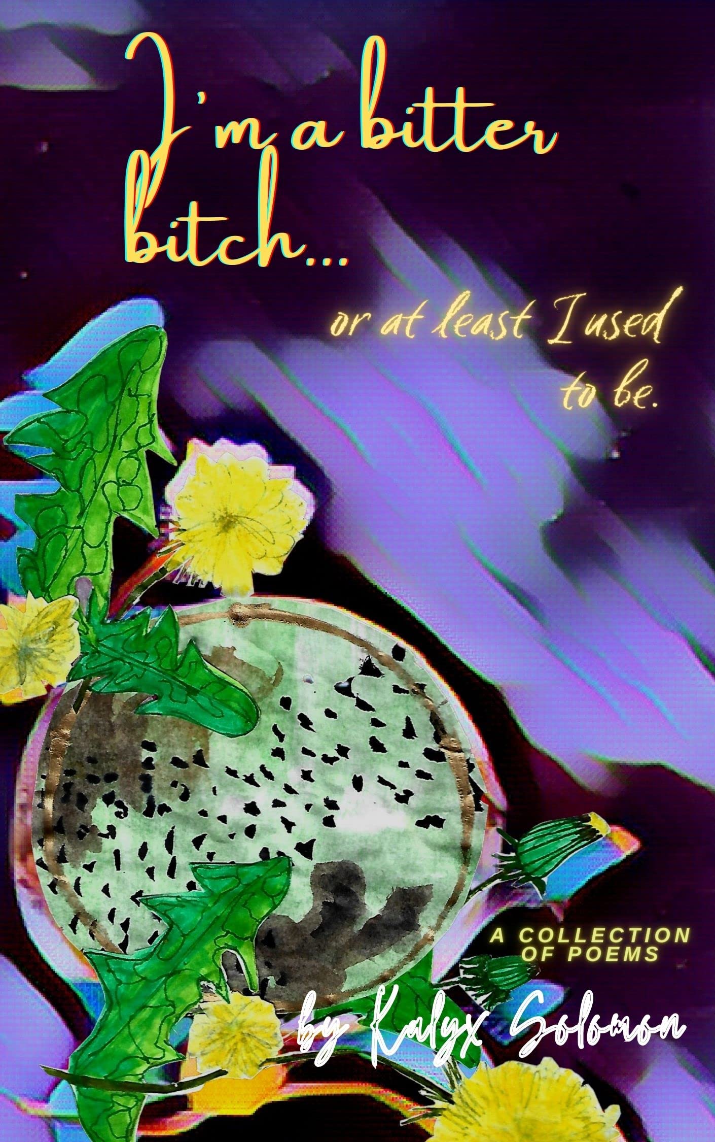 I'm a bitter bitch... or at least I used to be. by Kalyx Solomon ...