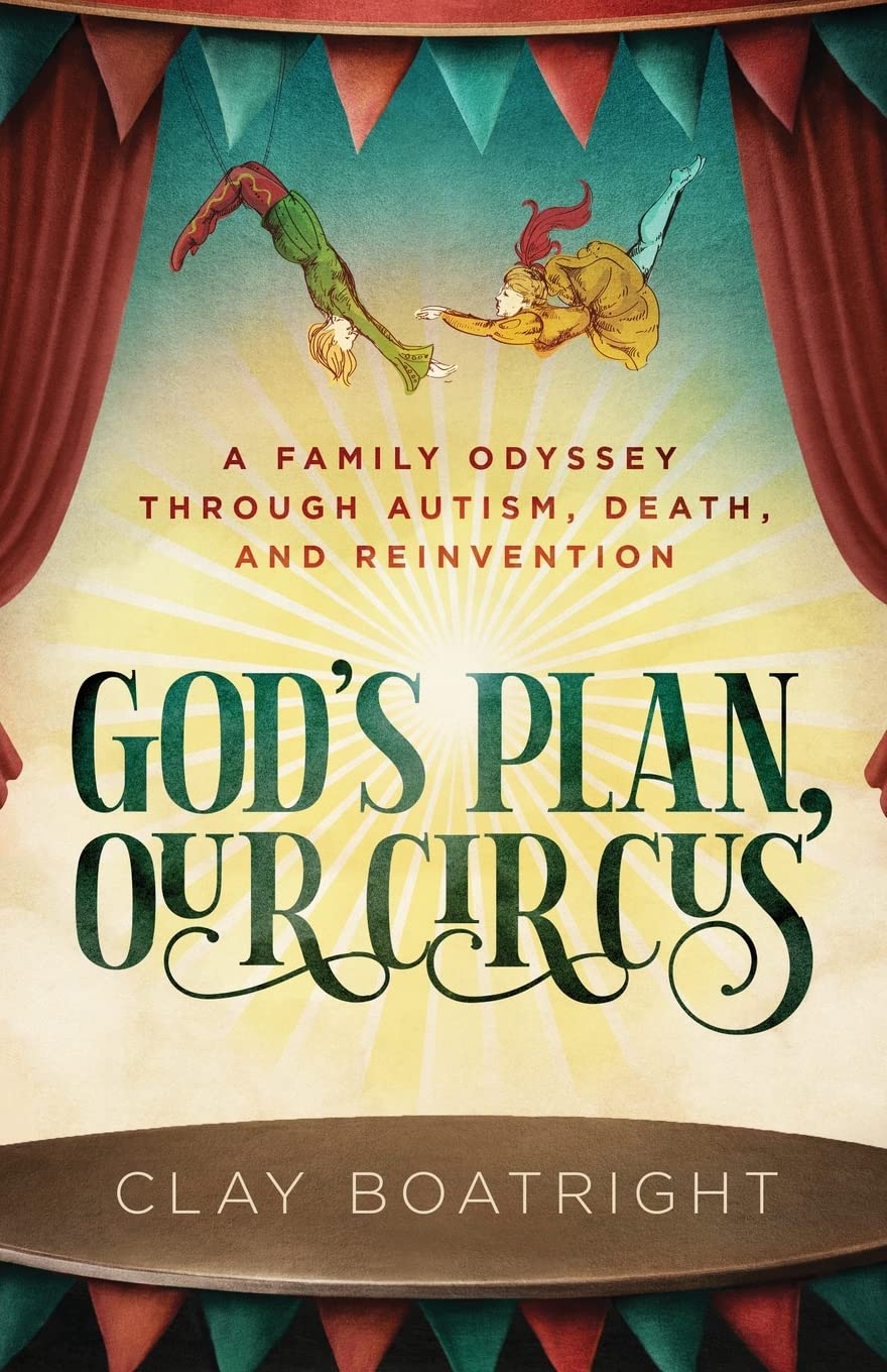God's Plan, Our Circus: A Family Odyssey through Autism, Death, and ...