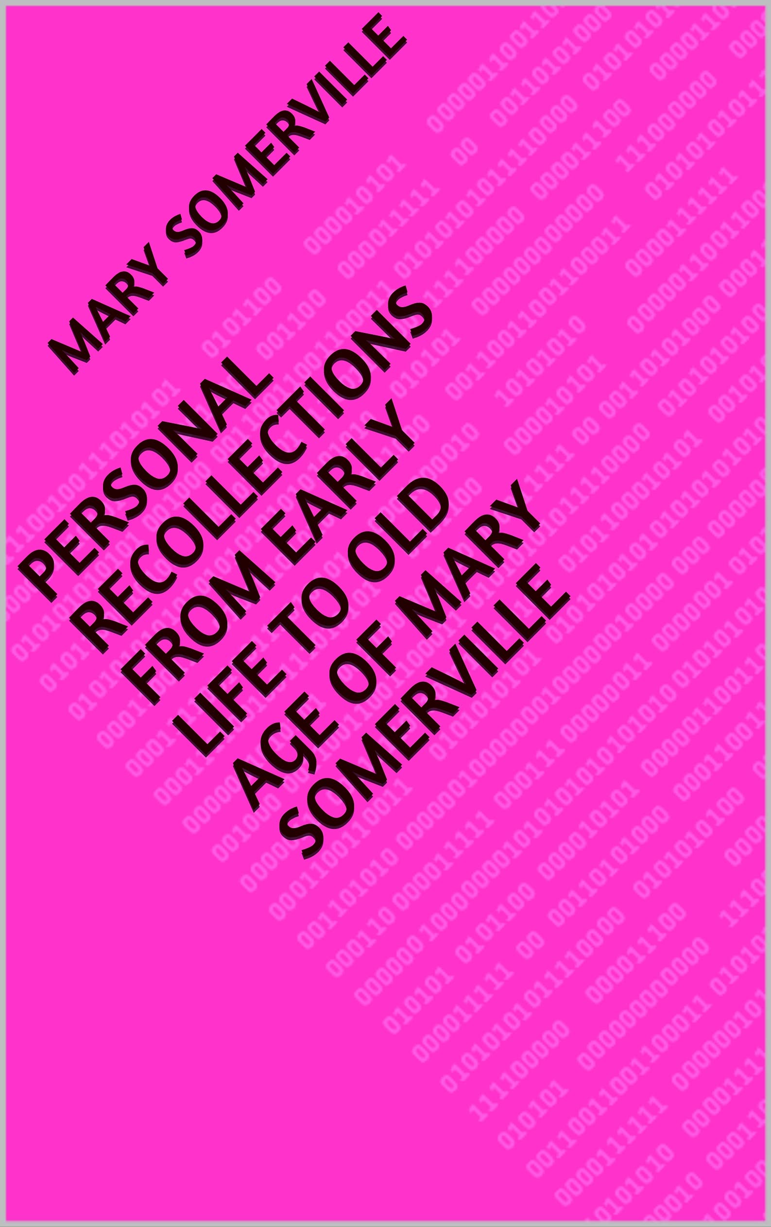Personal Recollections from Early Life to Old Age of Mary Somerville by Mary Somerville | Goodreads