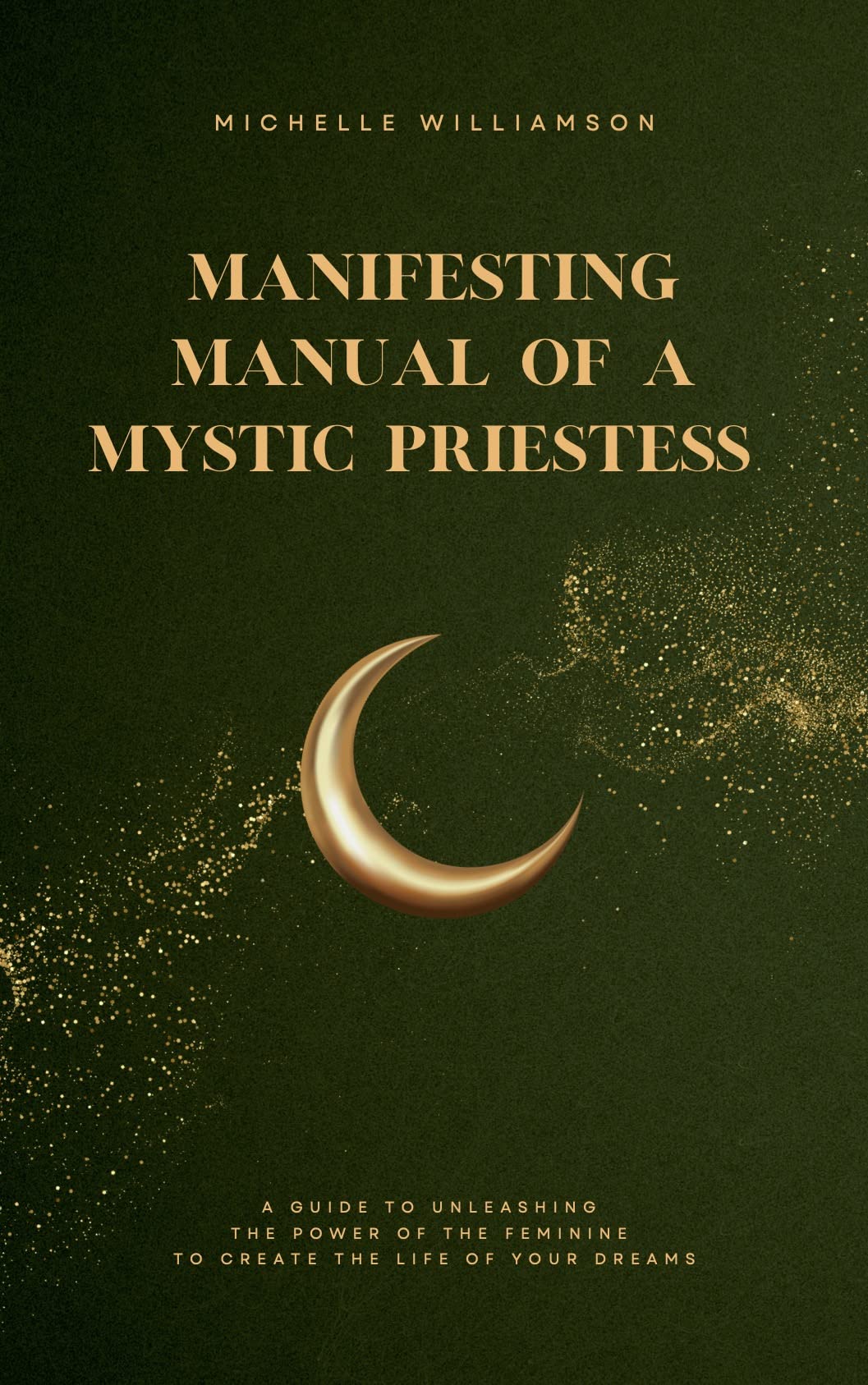 Manifesting Manual of a Mystic Priestess: A Guide to Unleashing the ...