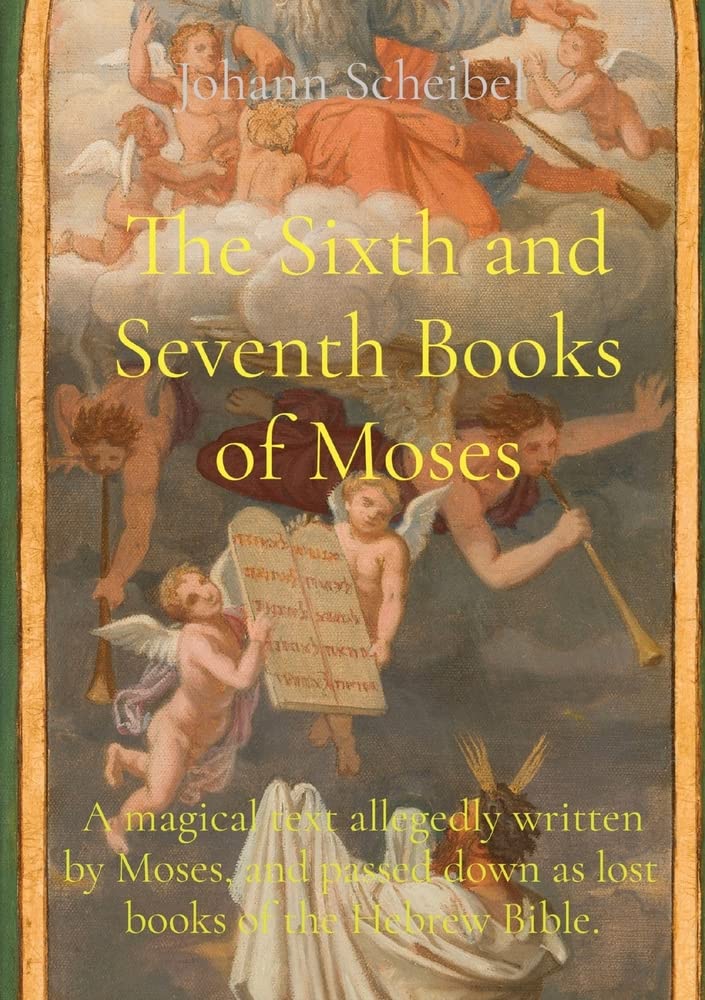 The Sixth and Seventh Books of Moses: A magical text allegedly written ...