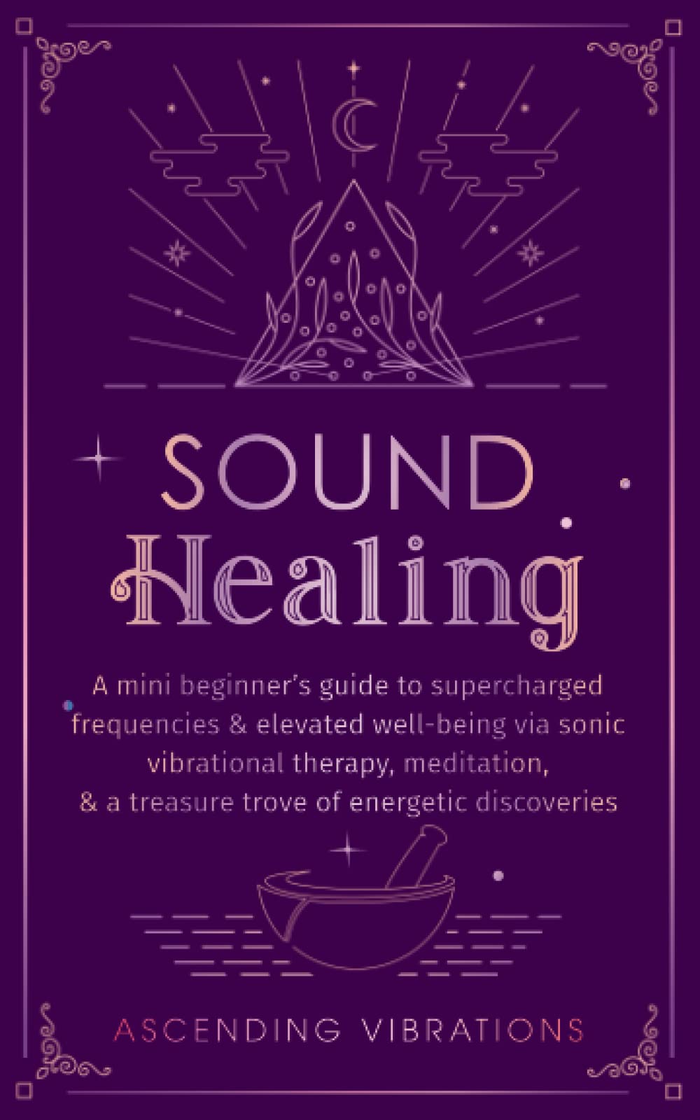 Sound Healing: A Mini Beginner’s Guide to Supercharged Frequencies ...
