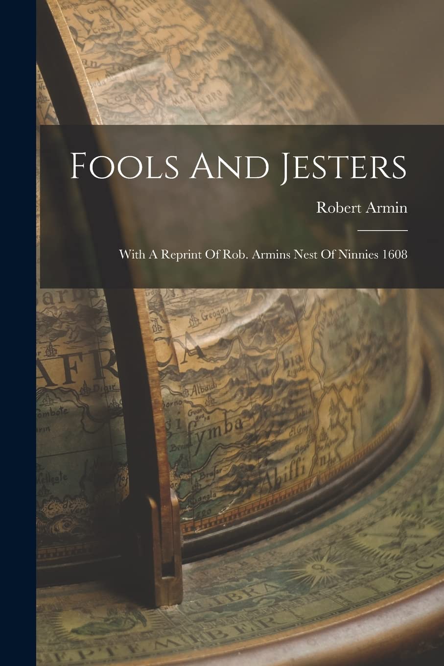 Fools And Jesters: With A Reprint Of Rob. Armins Nest Of Ninnies 1608 ...