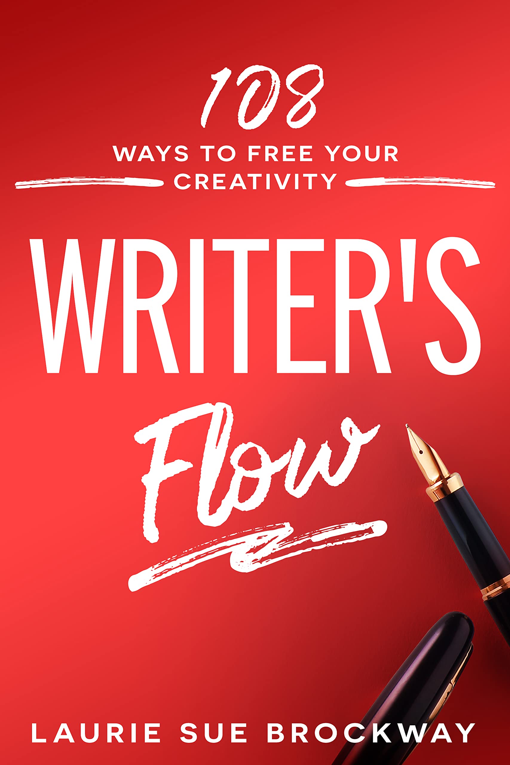 Writer's Flow: 108 Ways to Free Your Creativity by Laurie Sue Brockway ...