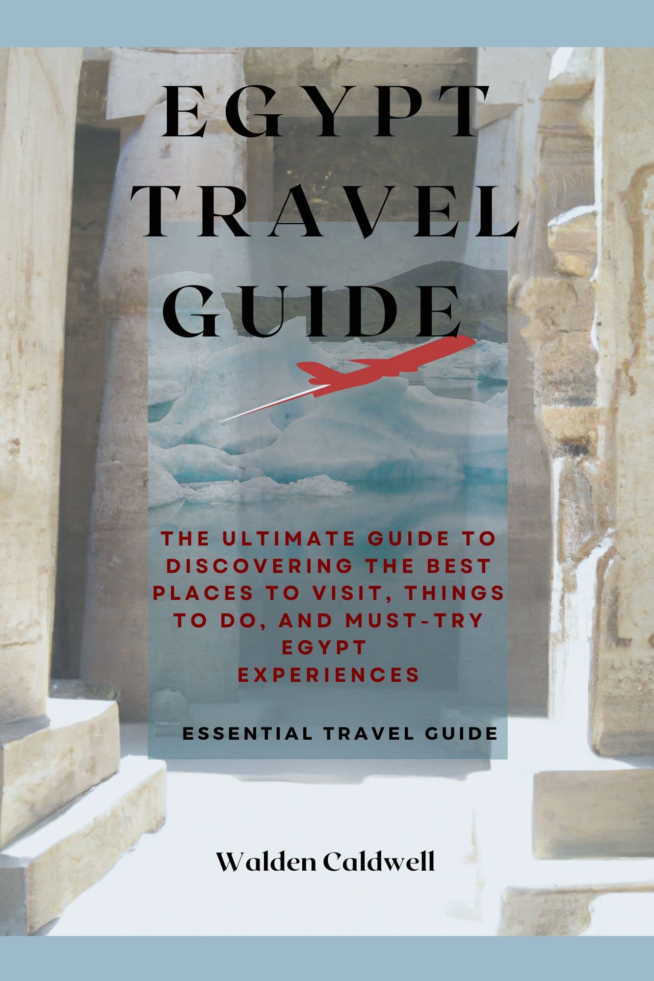 Egypt Travel Guide 2023: The Ultimate Guide to Discovering the Best ...