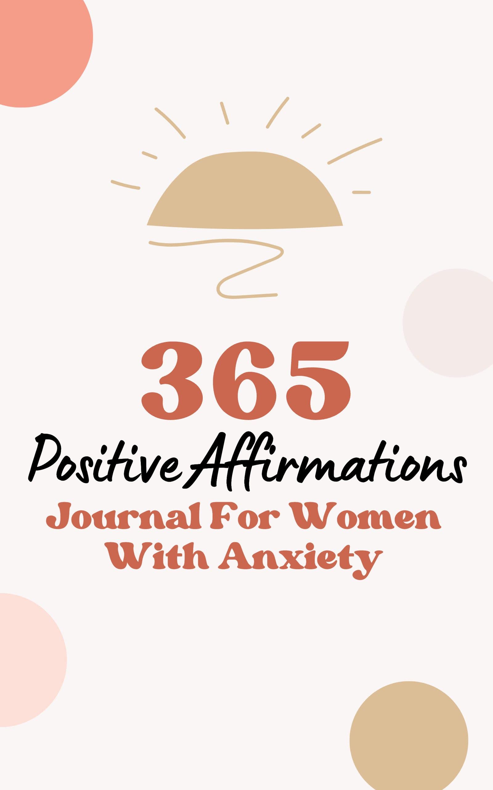 365 Positive Affirmations Journal For Women With Anxiety: Thoughts and ...