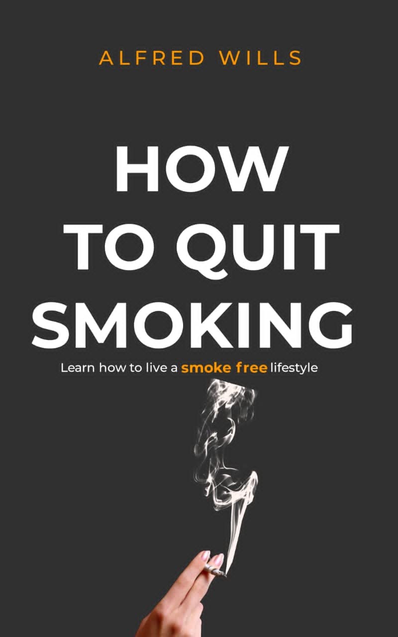 HOW TO QUIT SMOKING: Learn how to live a smoke free lifestyle by Alfred ...