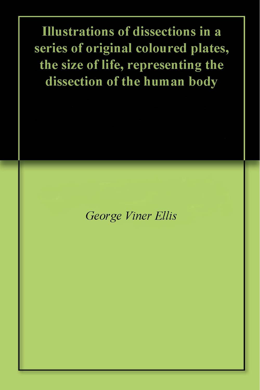 Illustrations of dissections in a series of original coloured plates ...