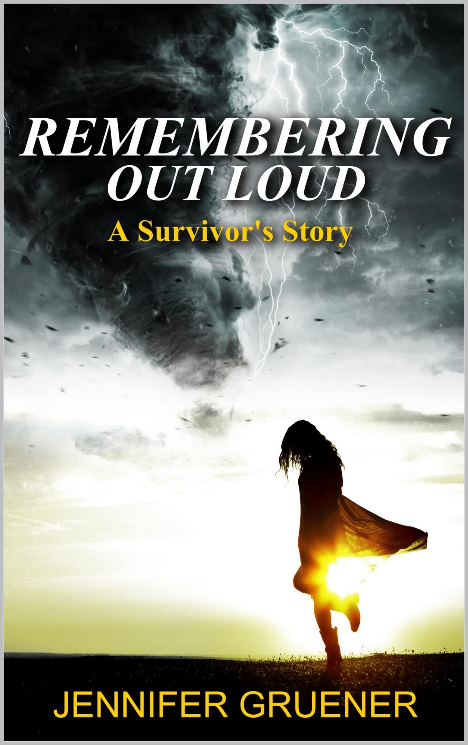 REMEMBERING OUT LOUD: A Survivor's Story by Jennifer Gruener | Goodreads
