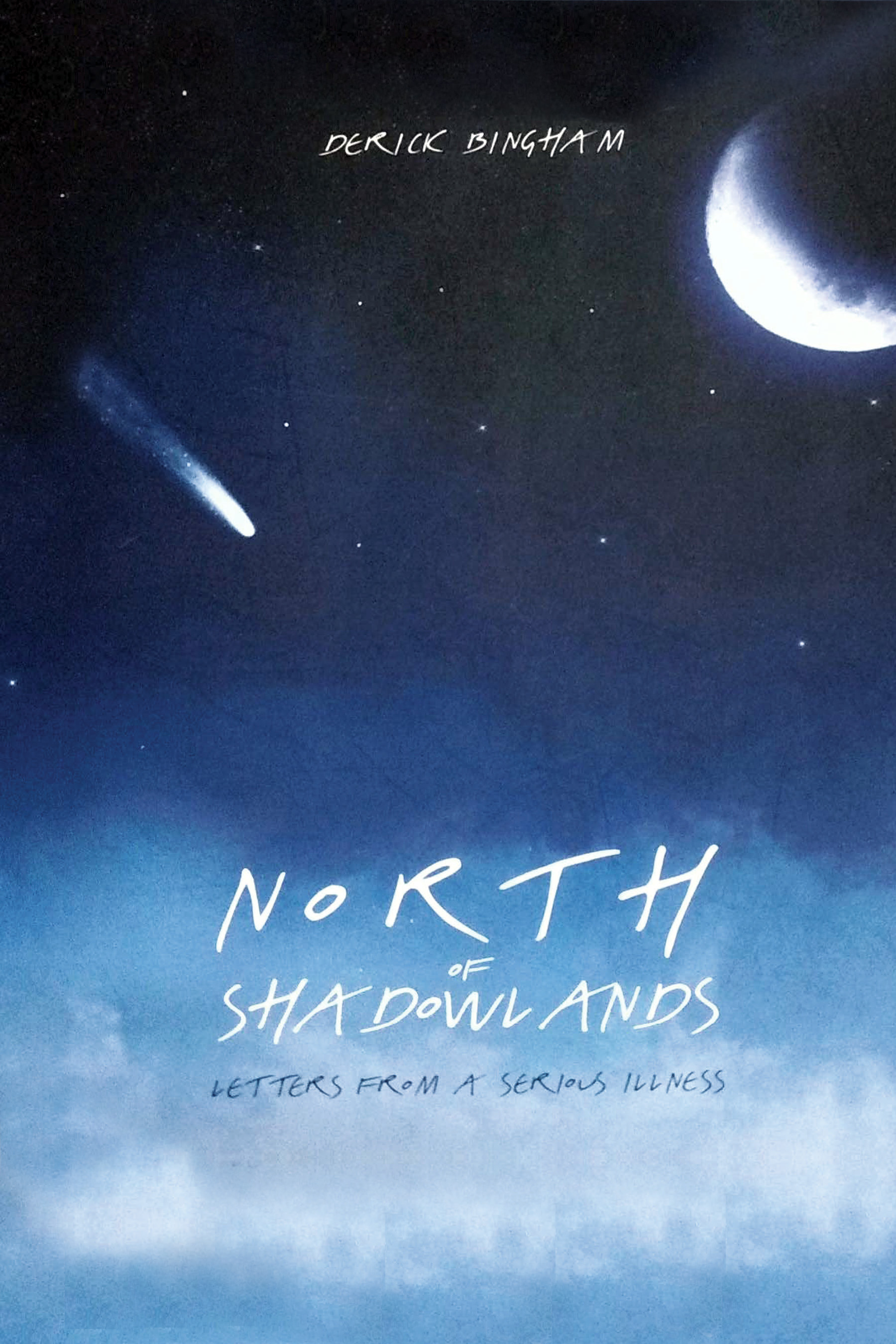 North Of Shadowlands: Letters From a Serious Illness by Derick Bingham ...