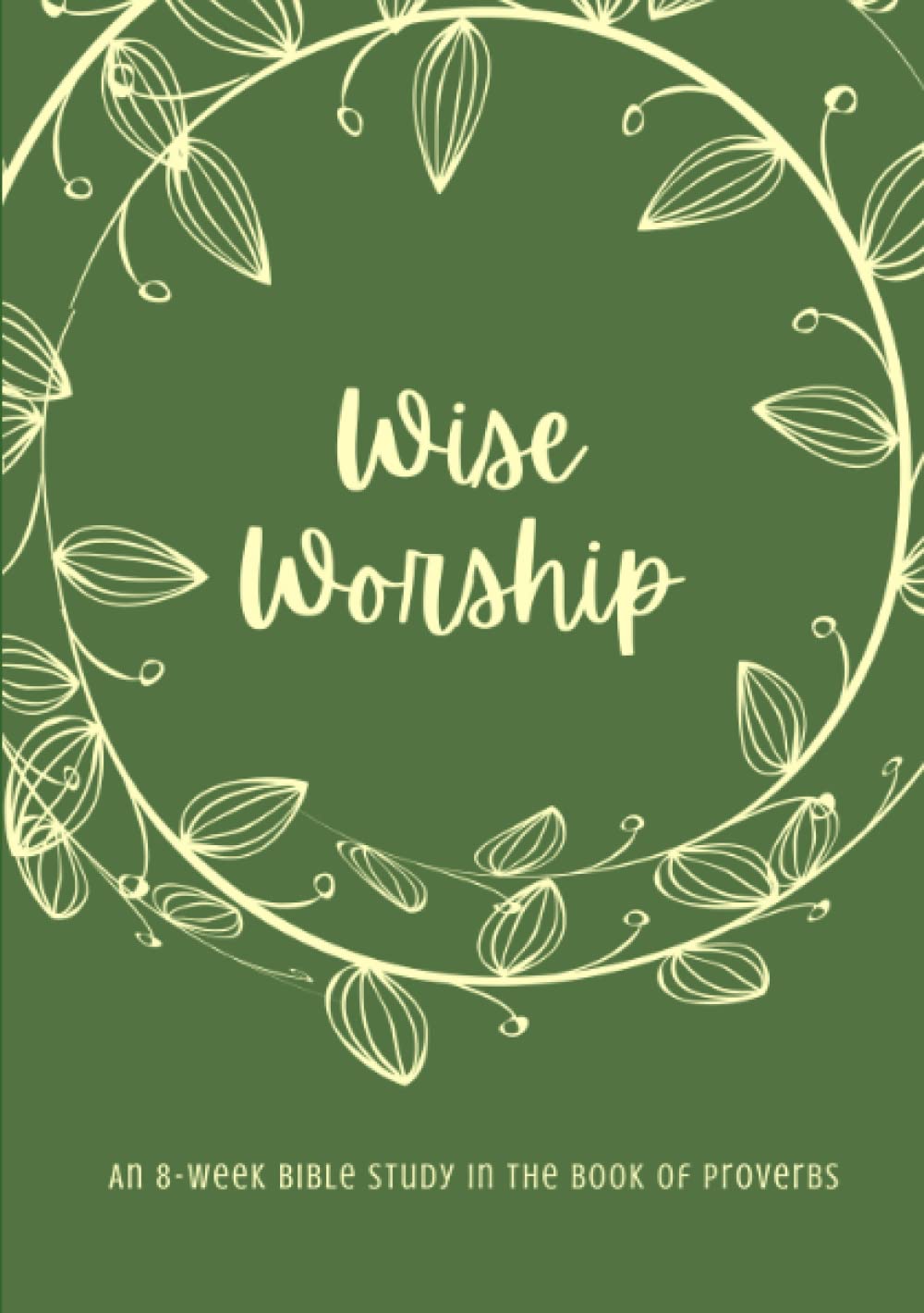 Wise Worship An 8 Week Bible Study In The Book Of Proverbs By Alexa wise-worship-an-8-week-bible-study-in-the-book-of-proverbs-by-alexa