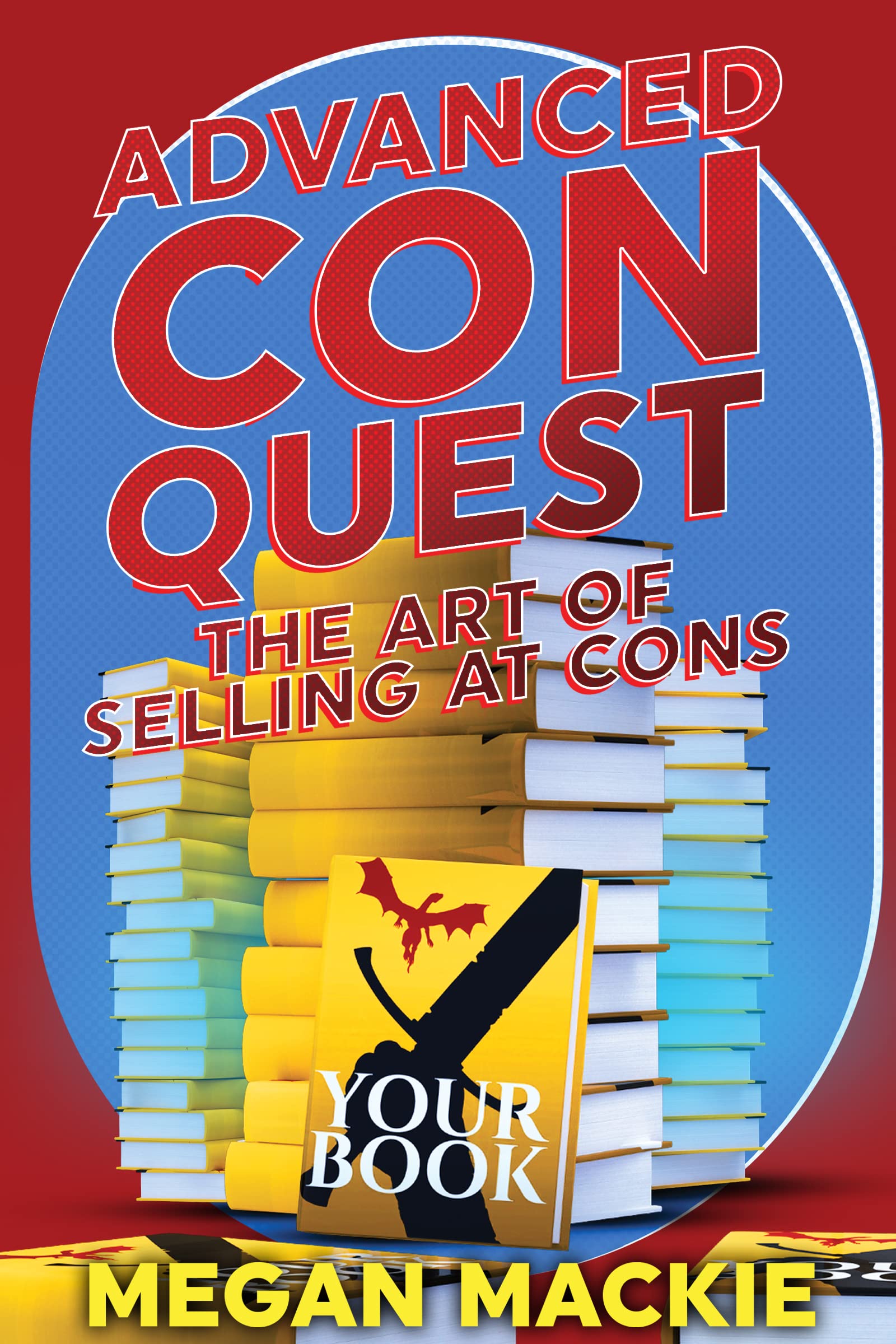 Advanced Con Quest: The Art of Selling At Cons by Megan Mackie | Goodreads