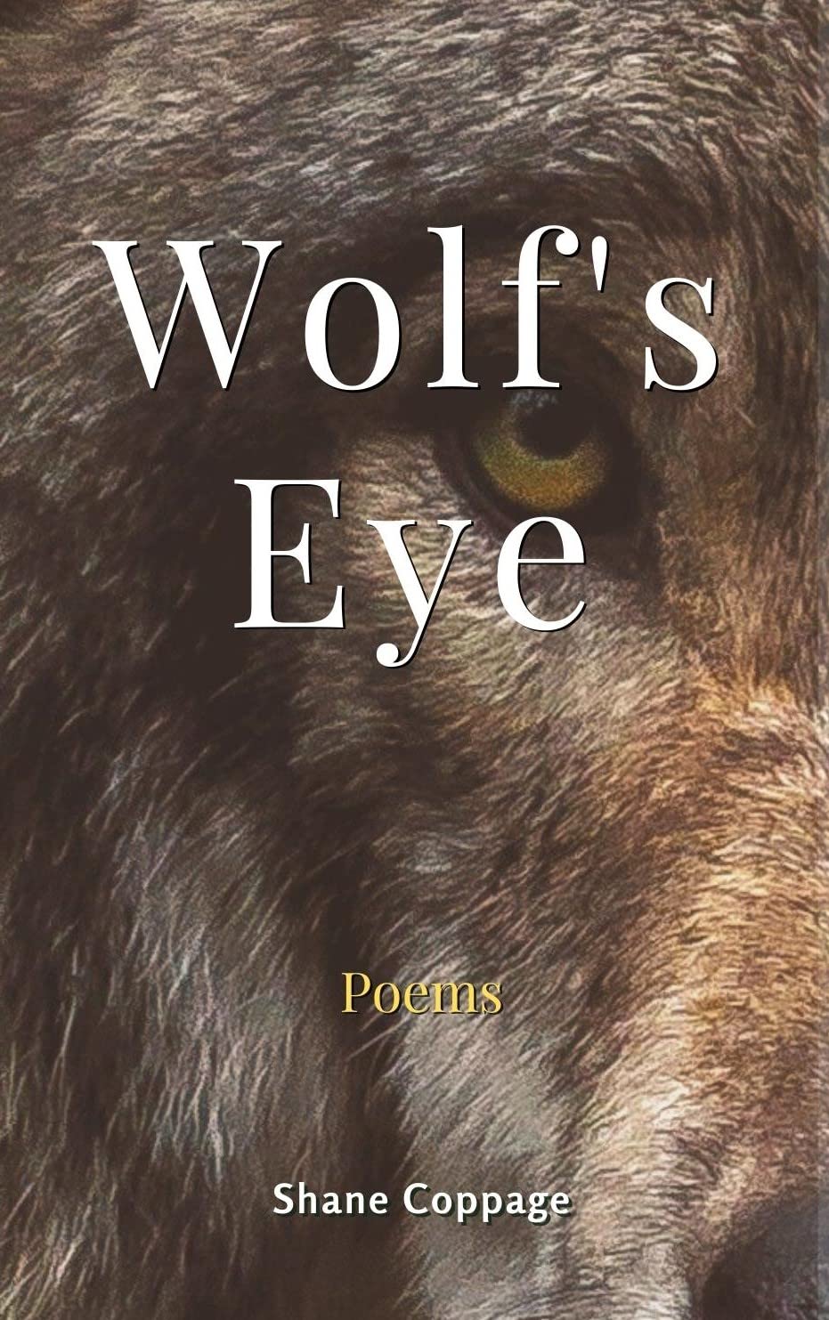 Wolf's Eye: Poems by Shane Coppage | Goodreads