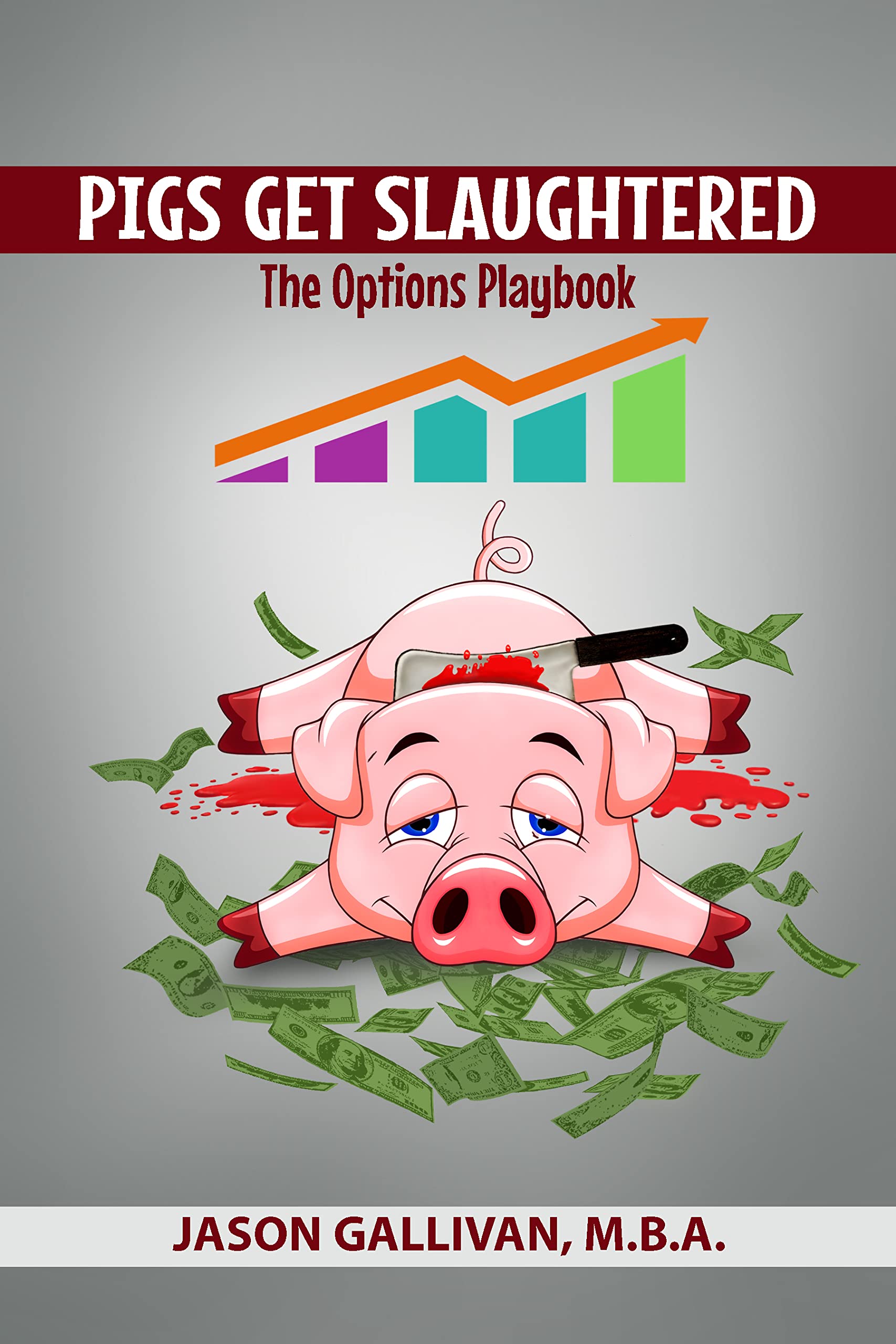 Pigs get Slaughtered: The Options Playbook by Jason Gallivan | Goodreads