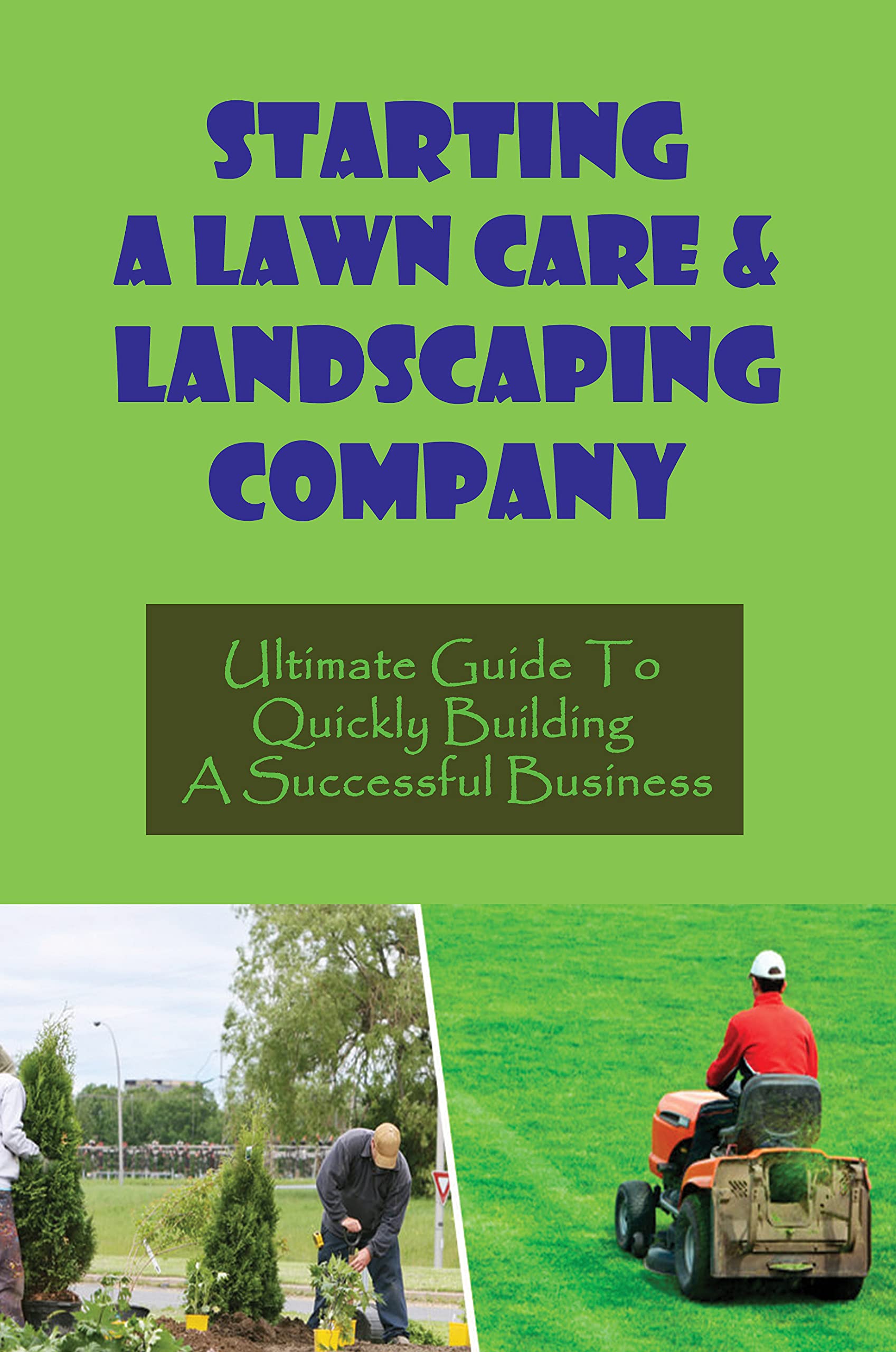 Starting A Lawn Care & Landscaping Company: Ultimate Guide To Quickly ...