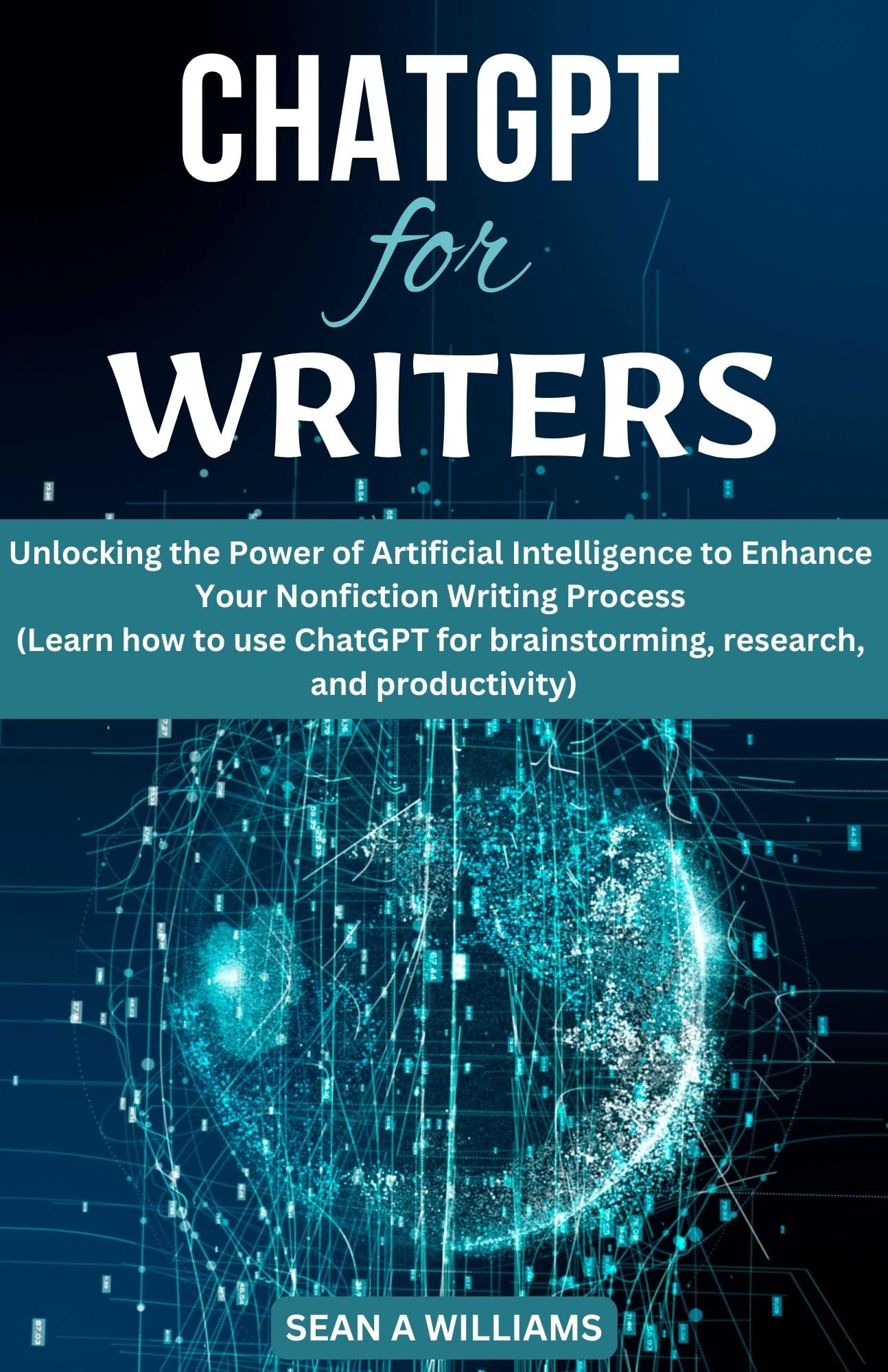 ChatGPT for Writers: : Unlocking the Power of Artificial Intelligence to Enhance Your Nonfiction ...