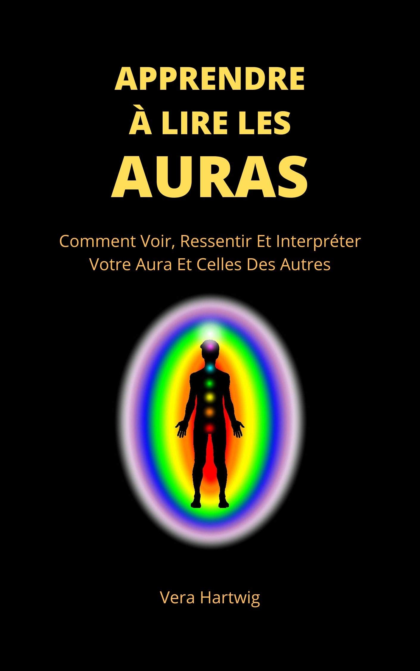 Apprendre À Lire Les Auras: Comment Voir, Ressentir Et Interpréter Votre Aura Et Celles Des ...