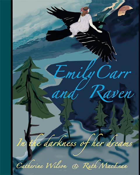 Emily Carr and Raven: In the Darkness of Her Dreams by Catherine Wilson ...
