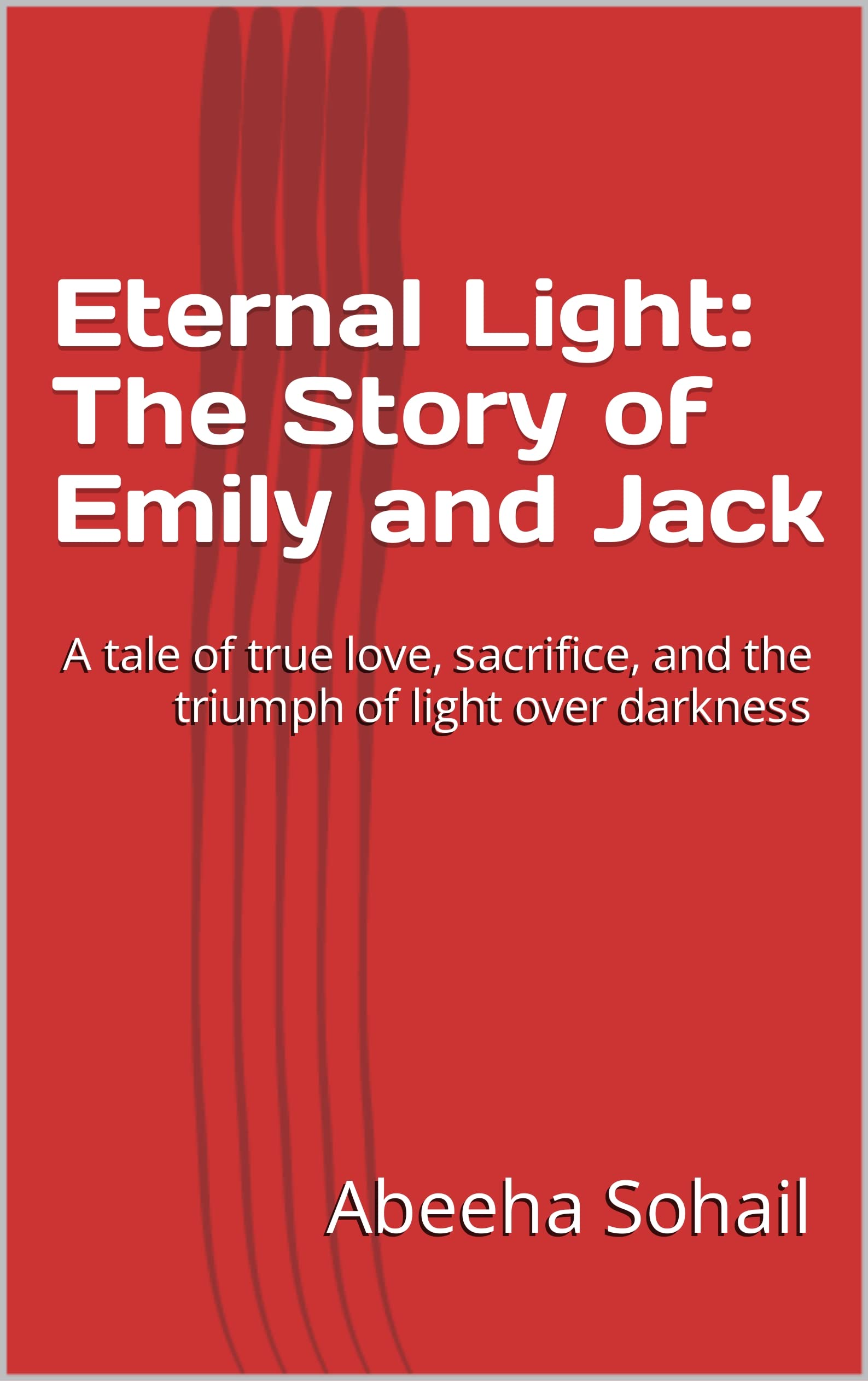 Eternal Light: The Story of Emily and Jack: A tale of true love ...