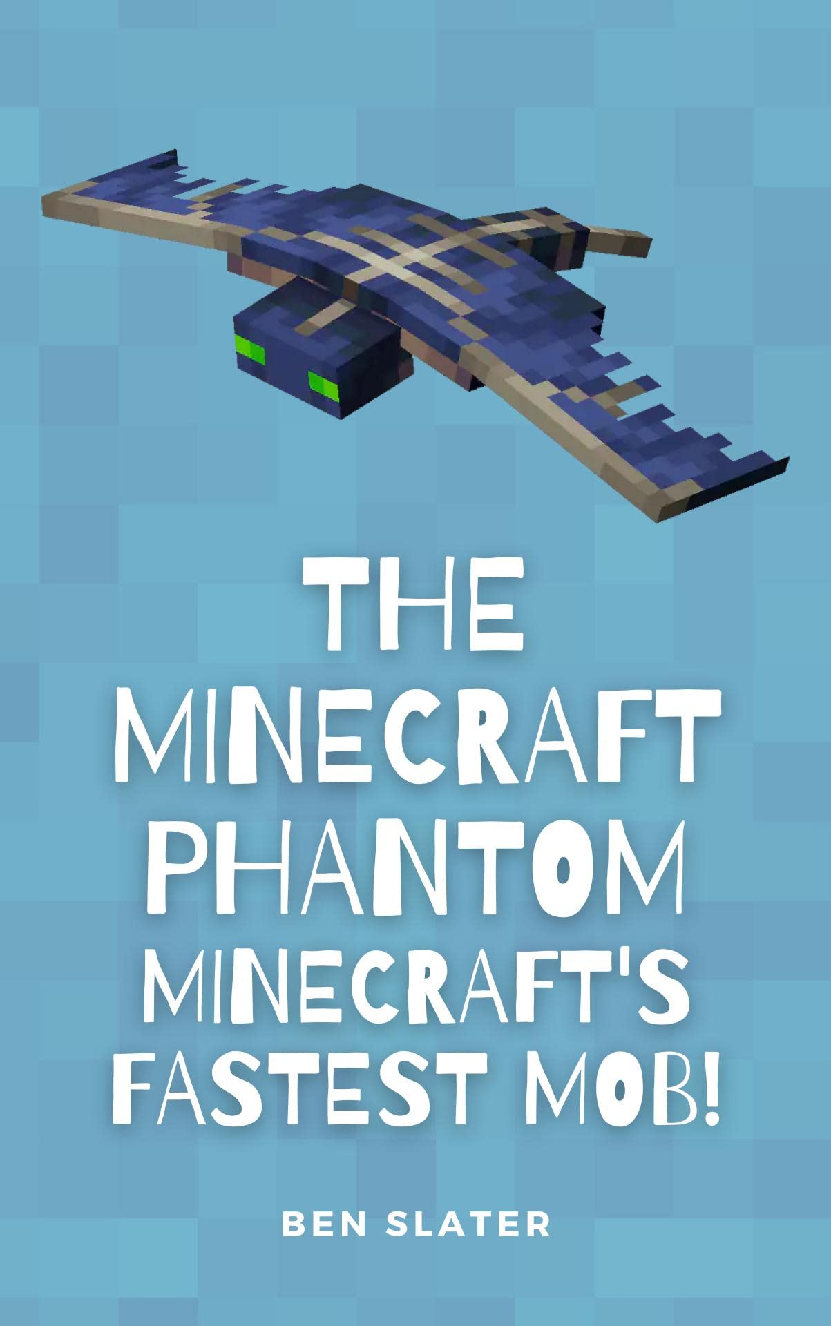 The Minecraft Phantom - Minecraft's Fastest Mob!: The book is all about ...