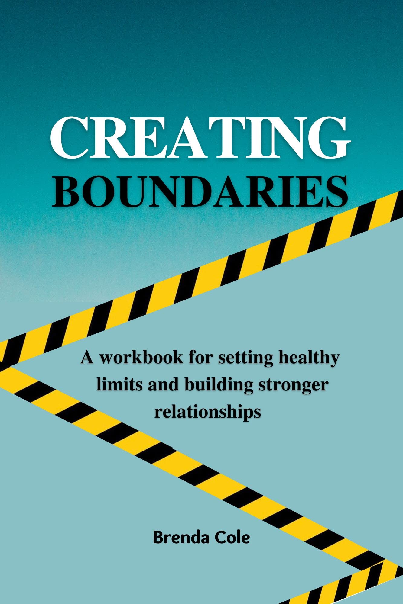 Creating Boundaries : A workbook for setting healthy limits and building stronger by Brenda Cole ...