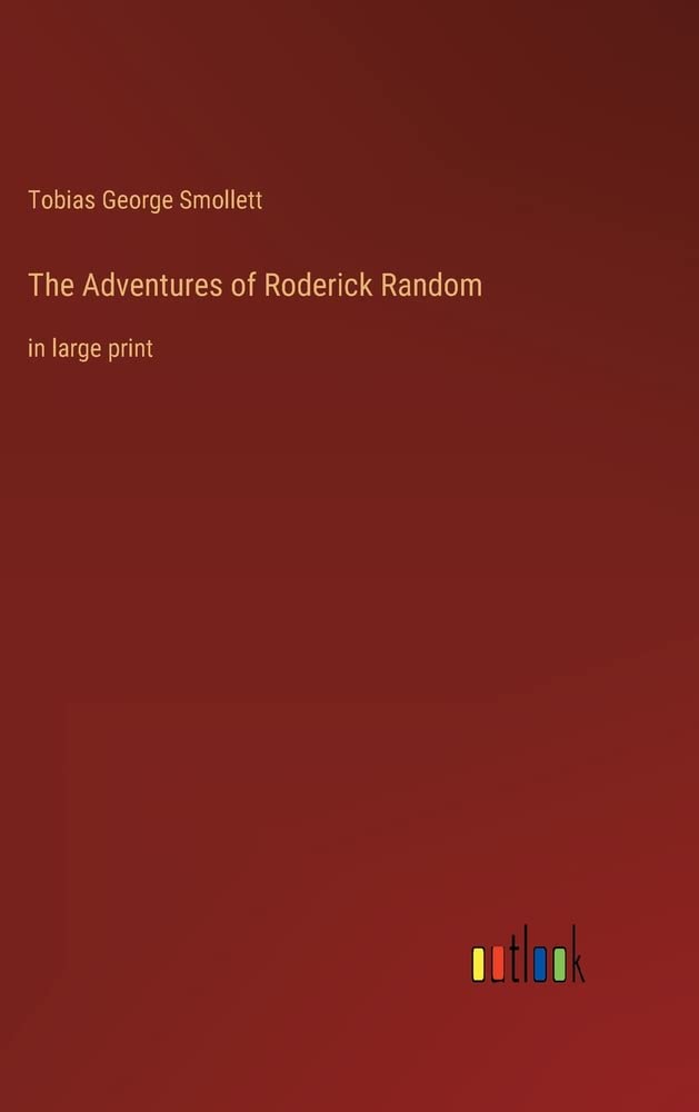 The Adventures of Roderick Random: in large print by Tobias Smollett ...