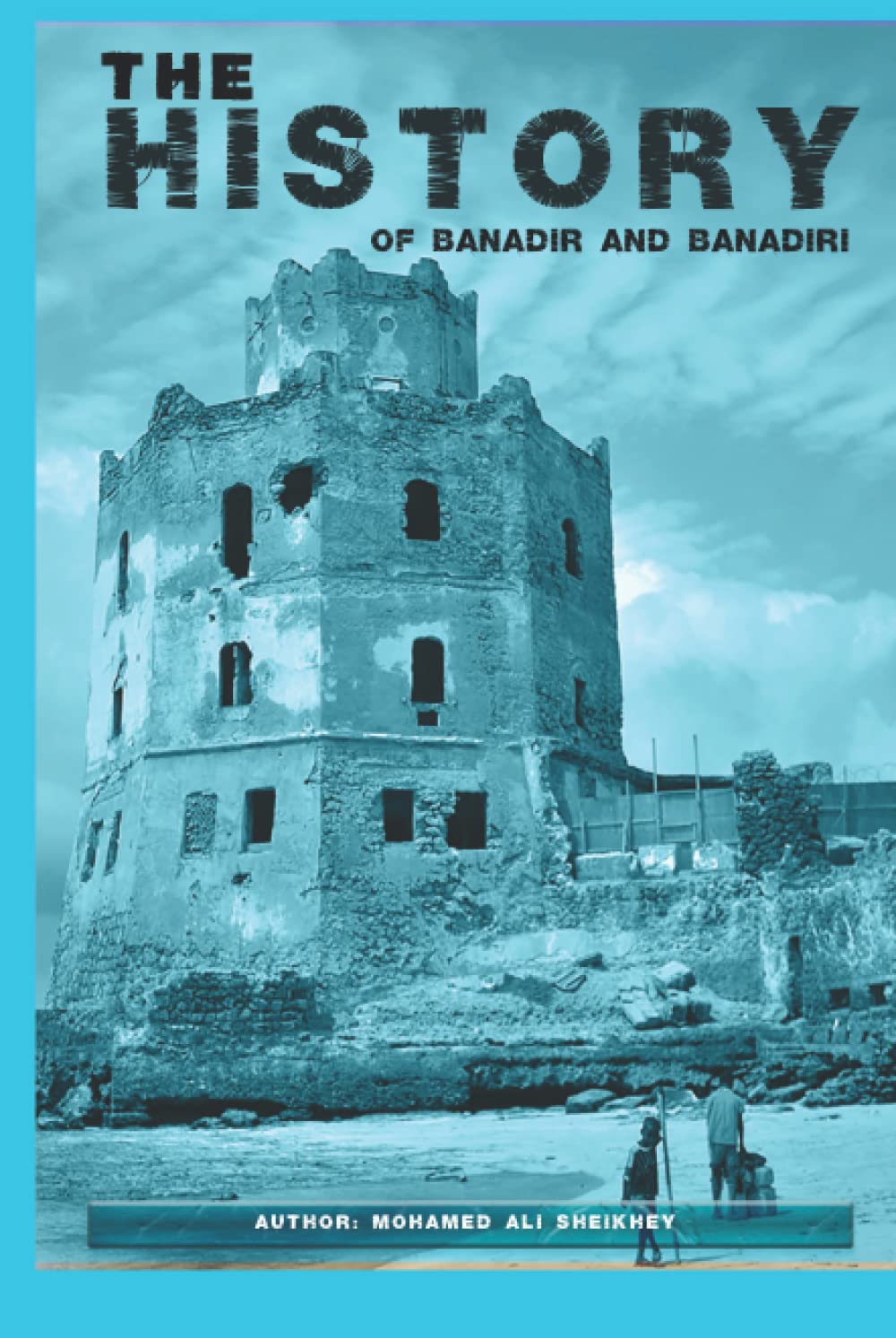 The History of Banadir and Banadiri by Mr. Mohamed Ali Sheikhey | Goodreads