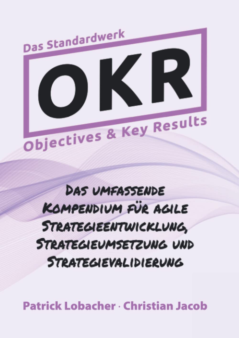 Objectives & Key Results (OKR): Das Standardwerk zur agilen ...