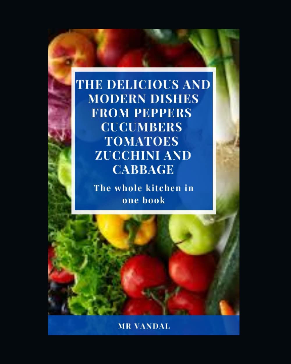 THE DELICIOUS AND MODERN DISHES FROM PEPPERS , CUCUMBERS , TOMATOES ...